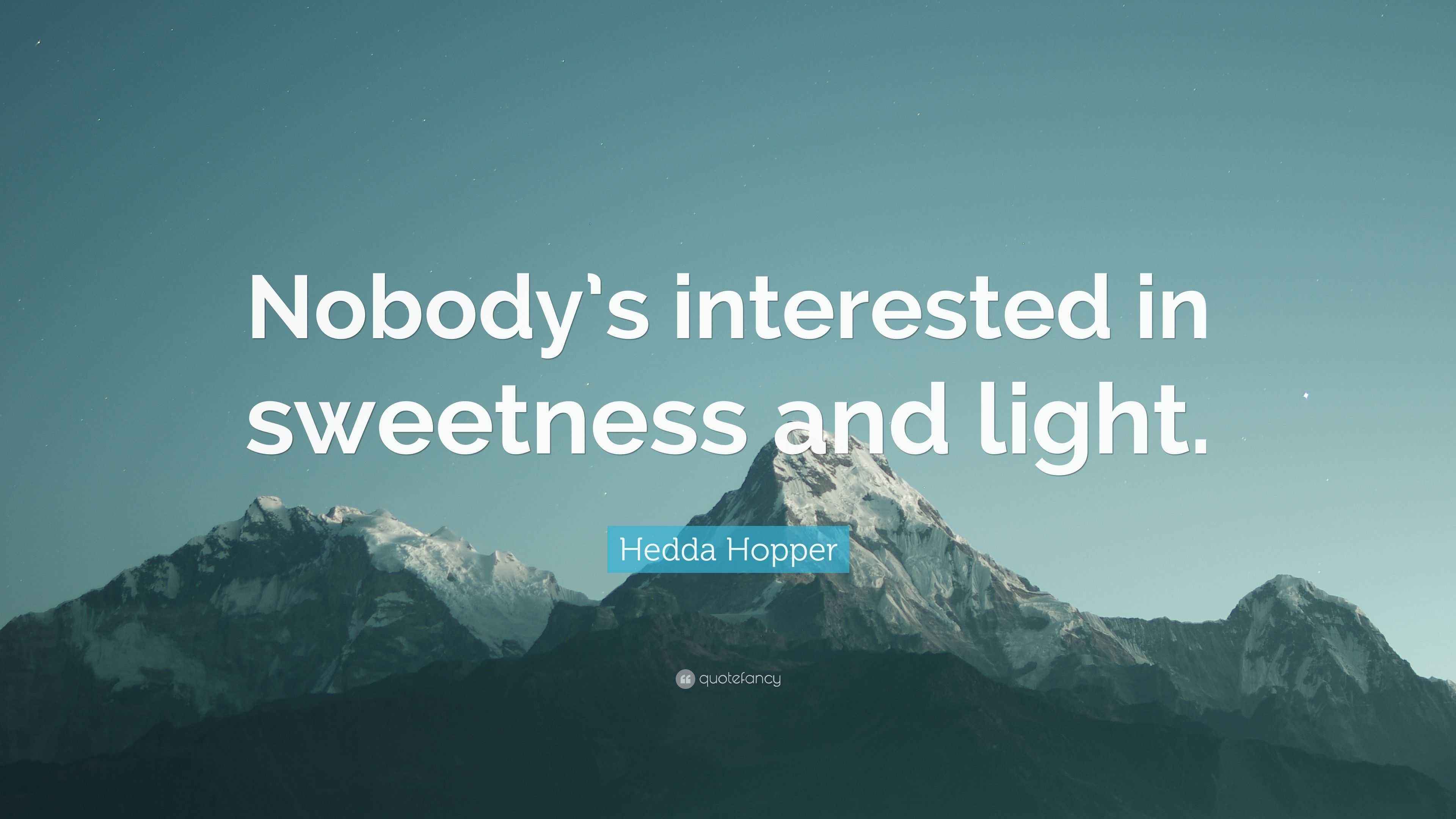 Hedda Hopper Quote: “Nobody’s interested in sweetness and light.”