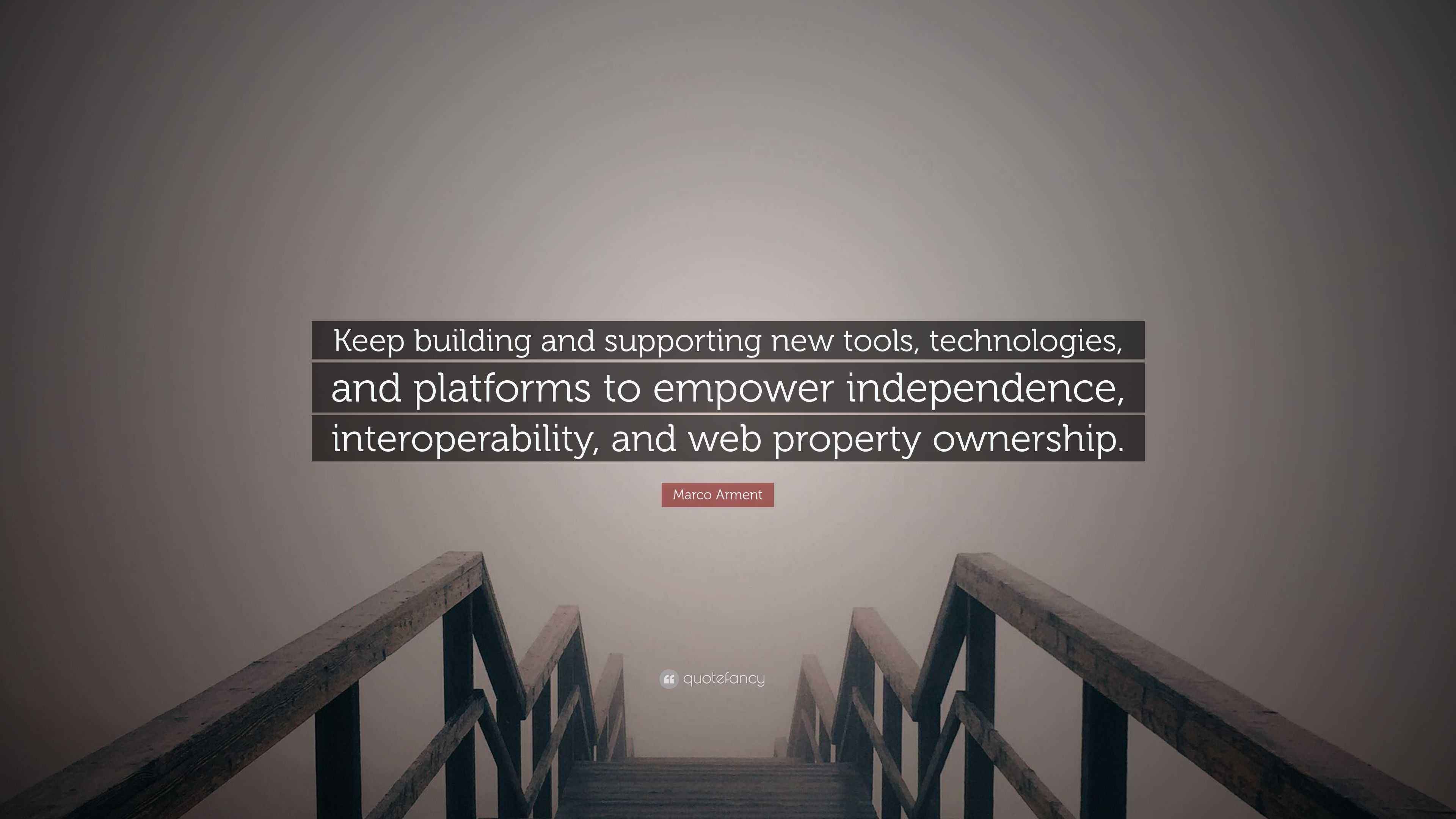 Marco Arment Quote: “Keep building and supporting new tools ...