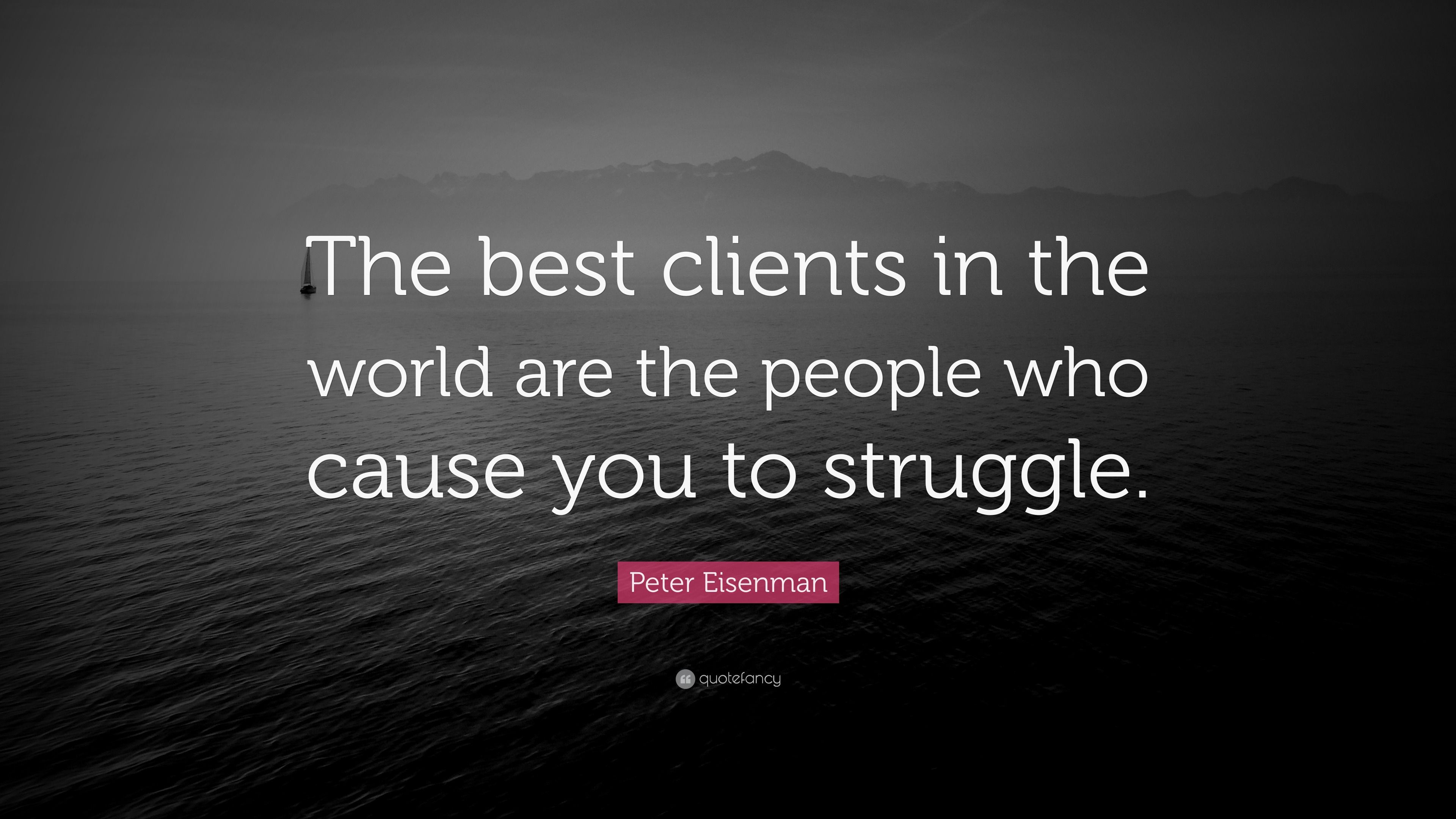 Peter Eisenman Quote: “The best clients in the world are the people who ...