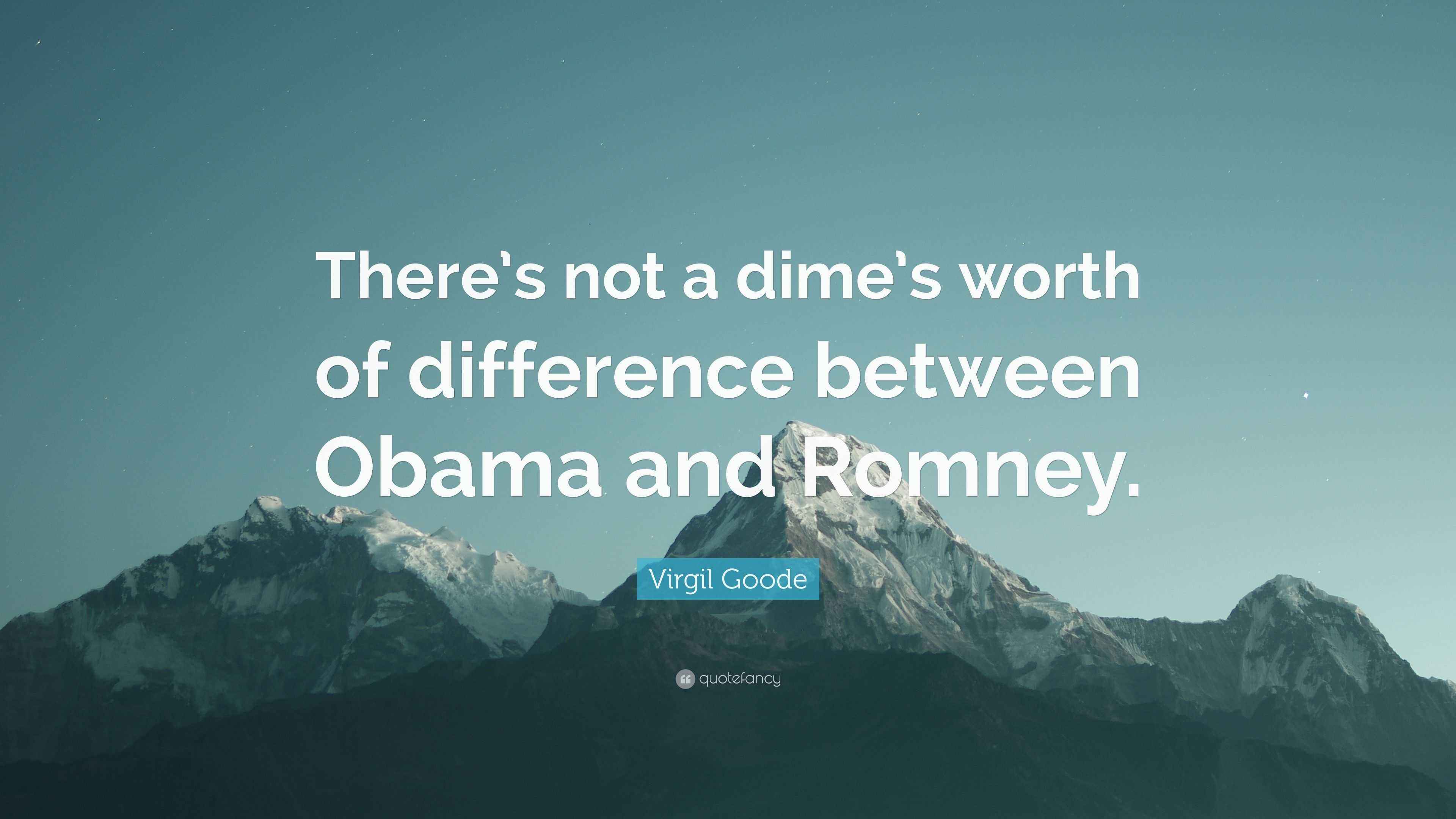 Virgil Goode Quote: “There’s not a dime’s worth of difference between ...
