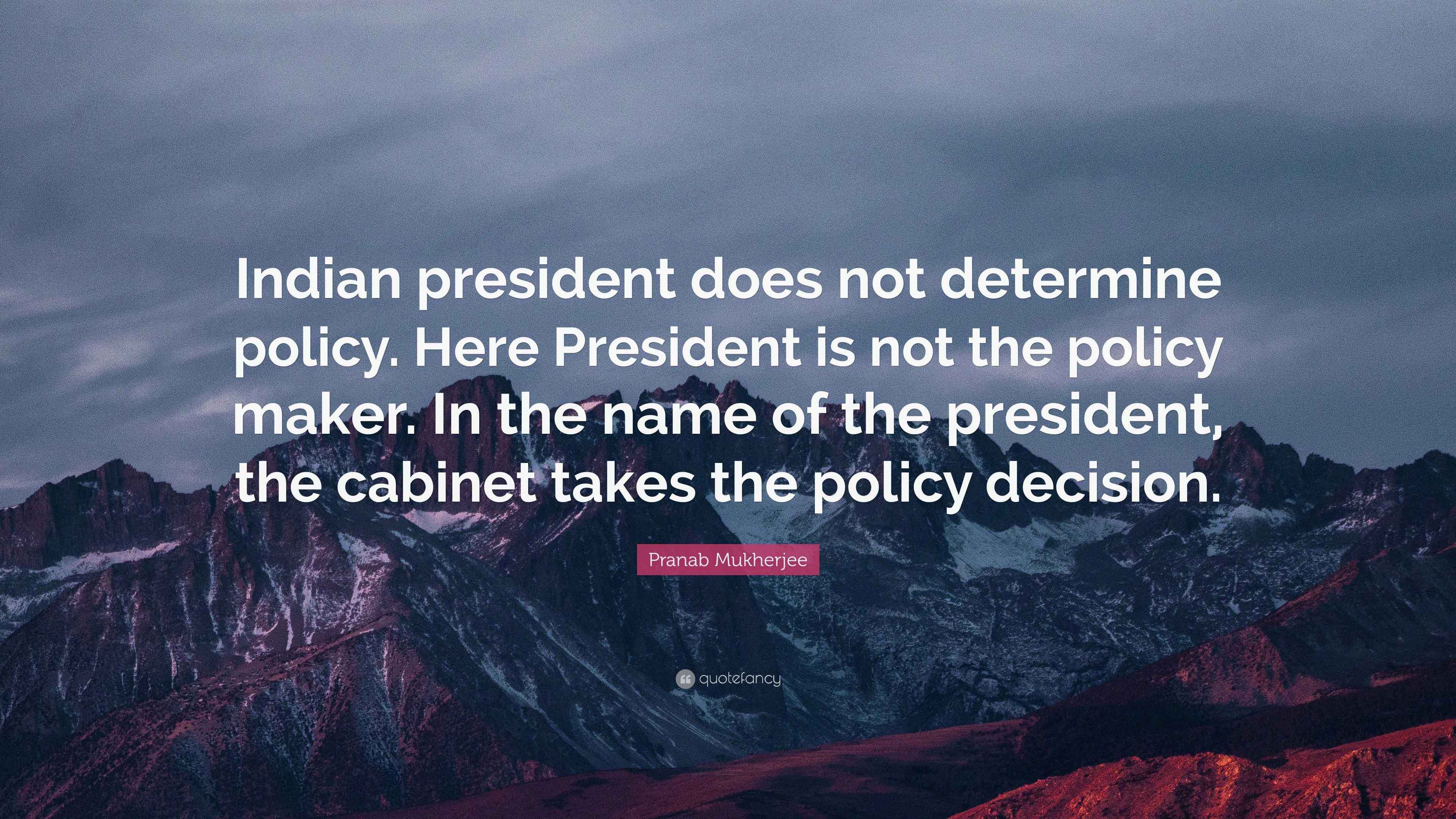 Pranab Mukherjee Quote: “Indian president does not determine policy ...