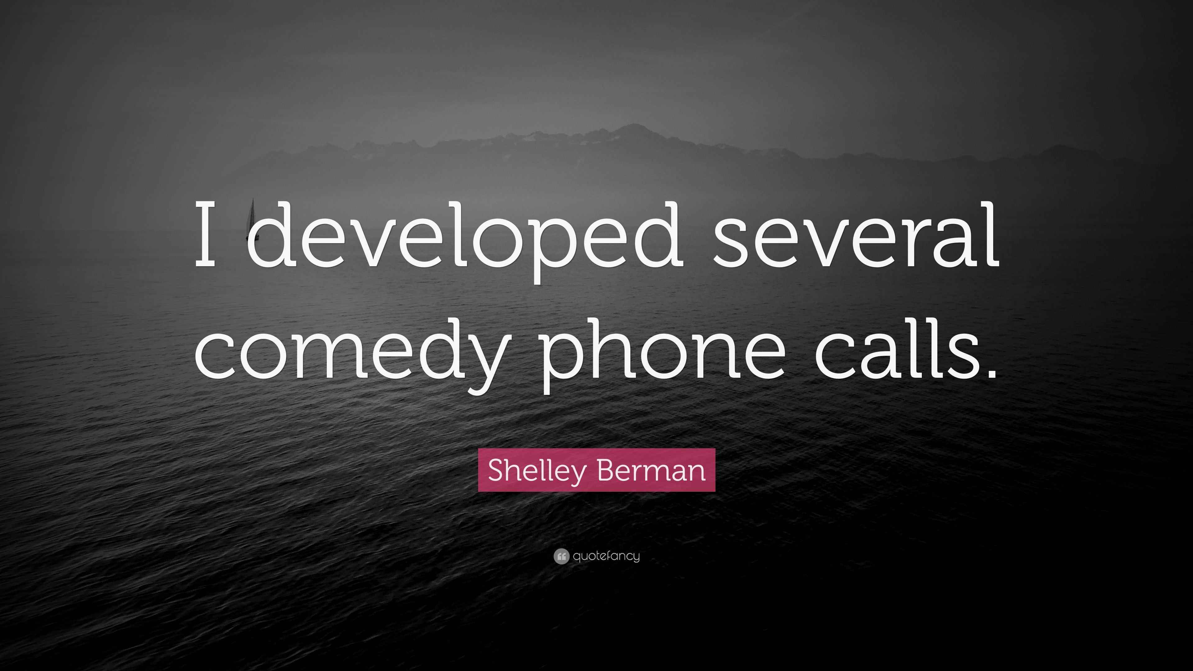 Shelley Berman Quote: “I developed several comedy phone calls.”