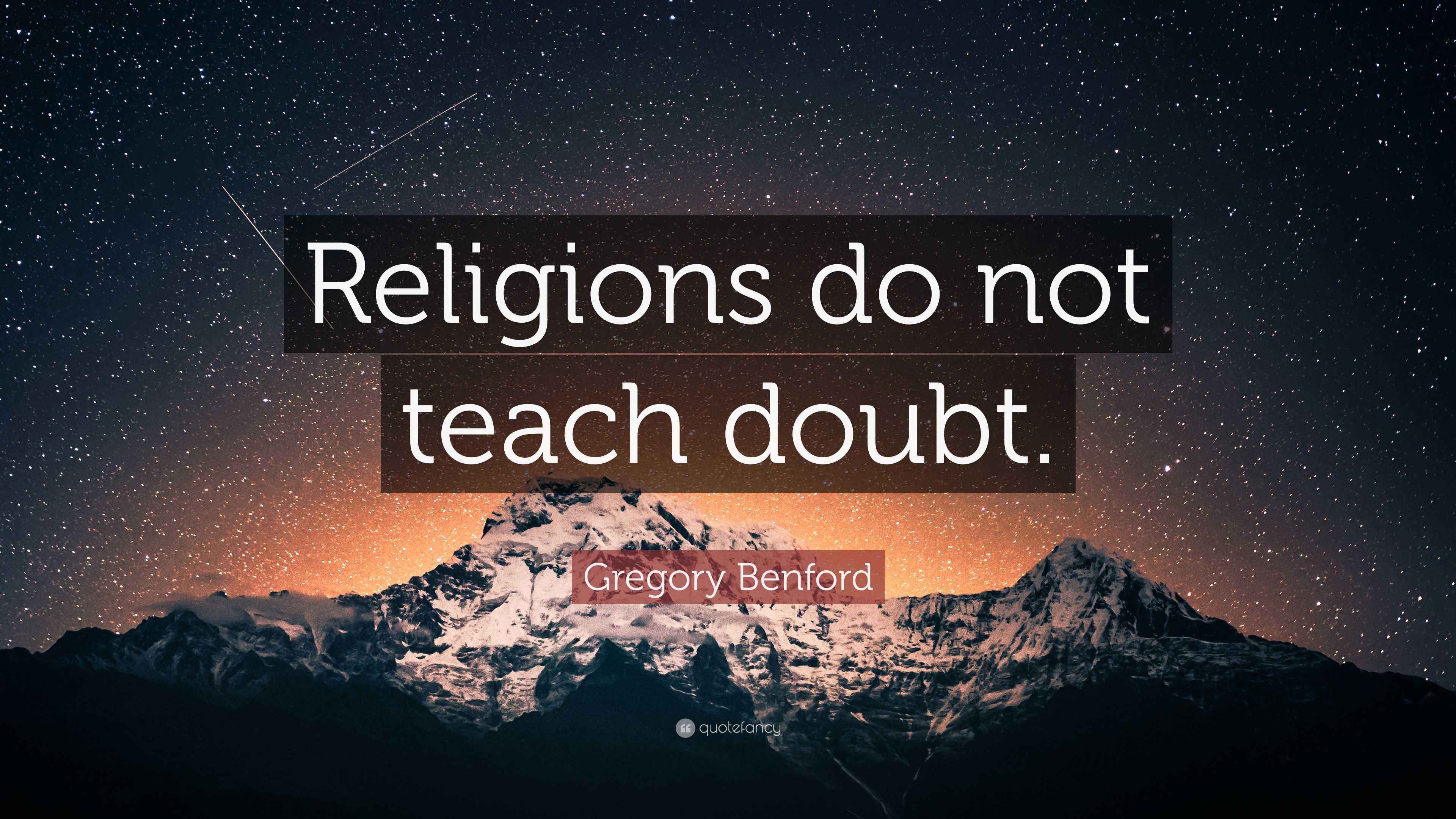 Gregory Benford Quote: “Religions do not teach doubt.”