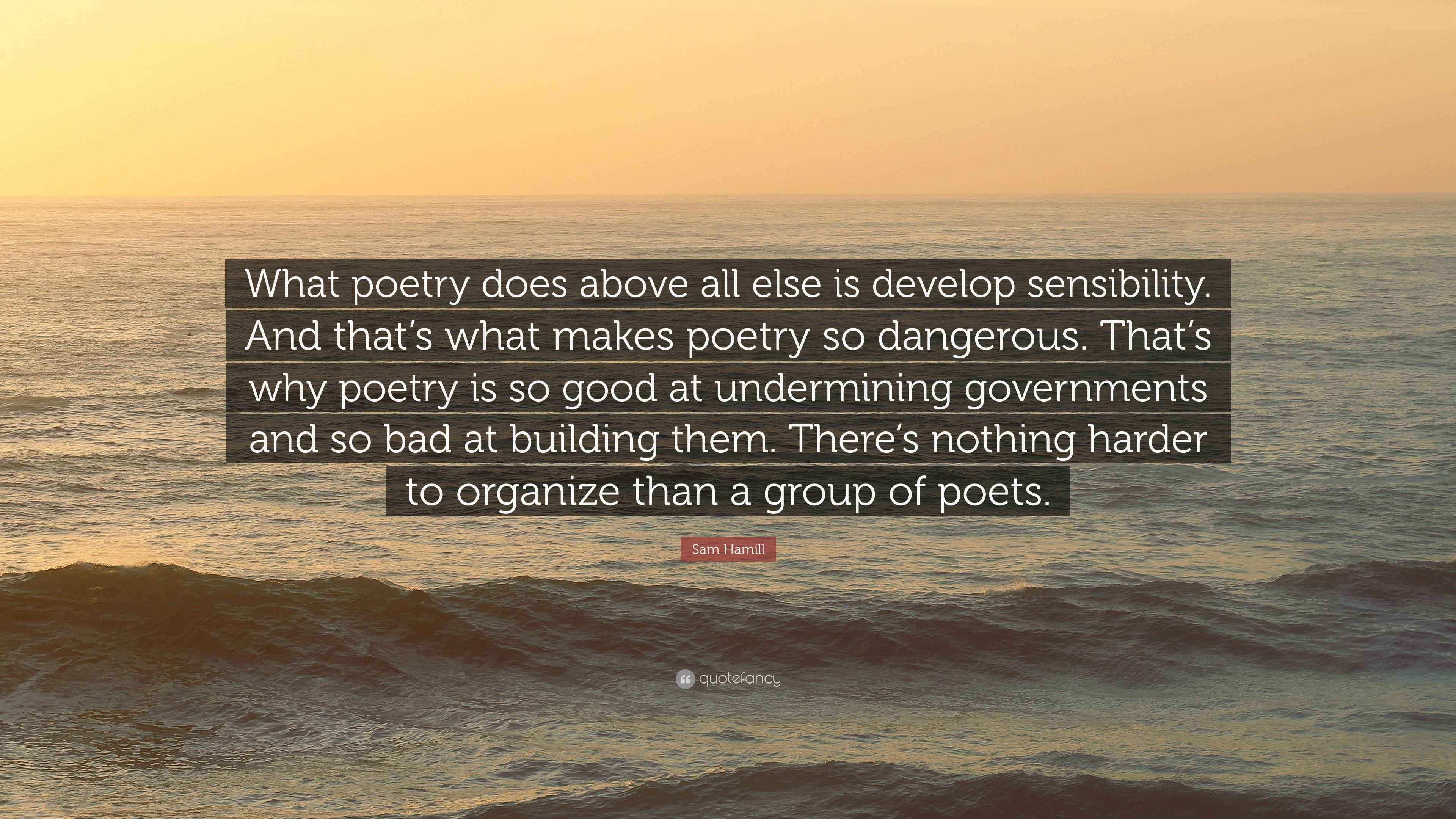 Sam Hamill Quote: “What poetry does above all else is develop ...