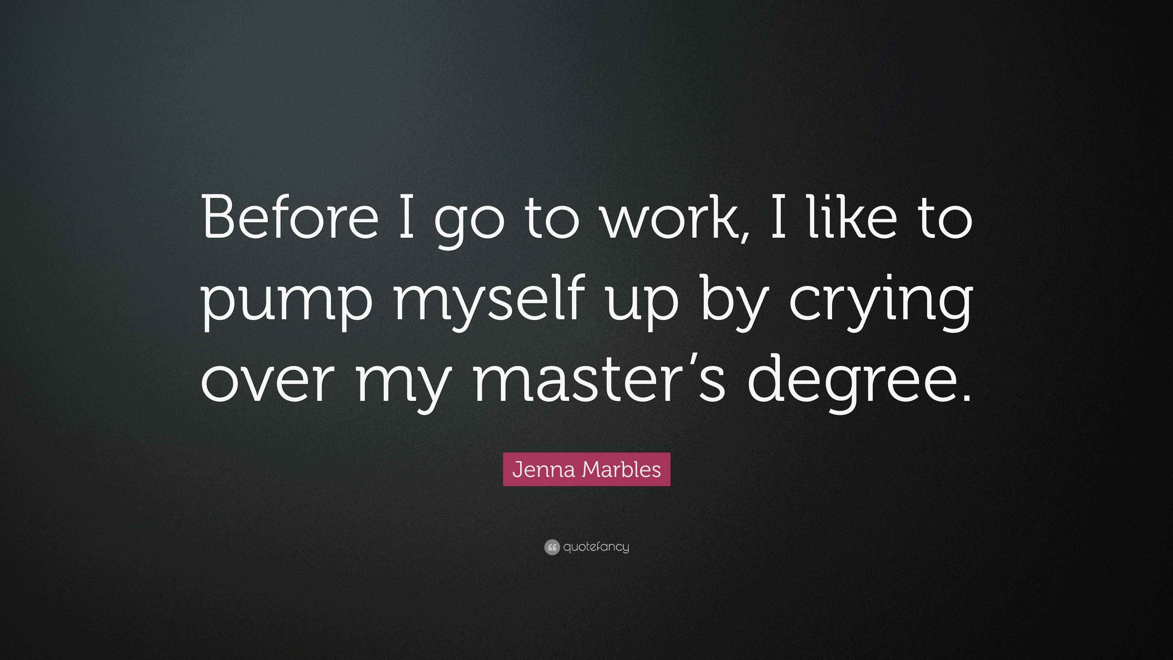 Jenna Marbles Quote: “Before I go to work, I like to pump myself up by ...