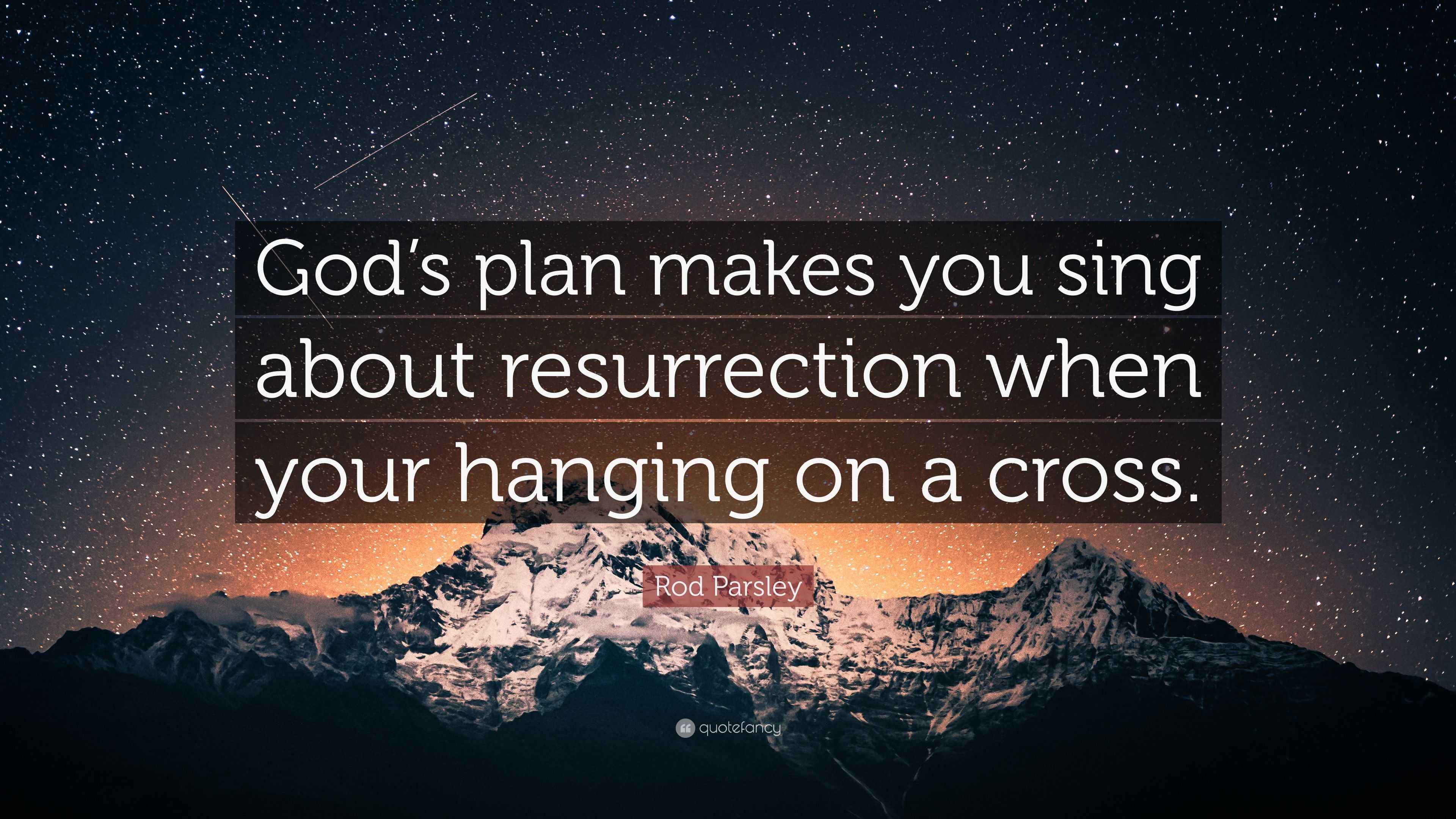 Rod Parsley Quote: “God’s plan makes you sing about resurrection when ...