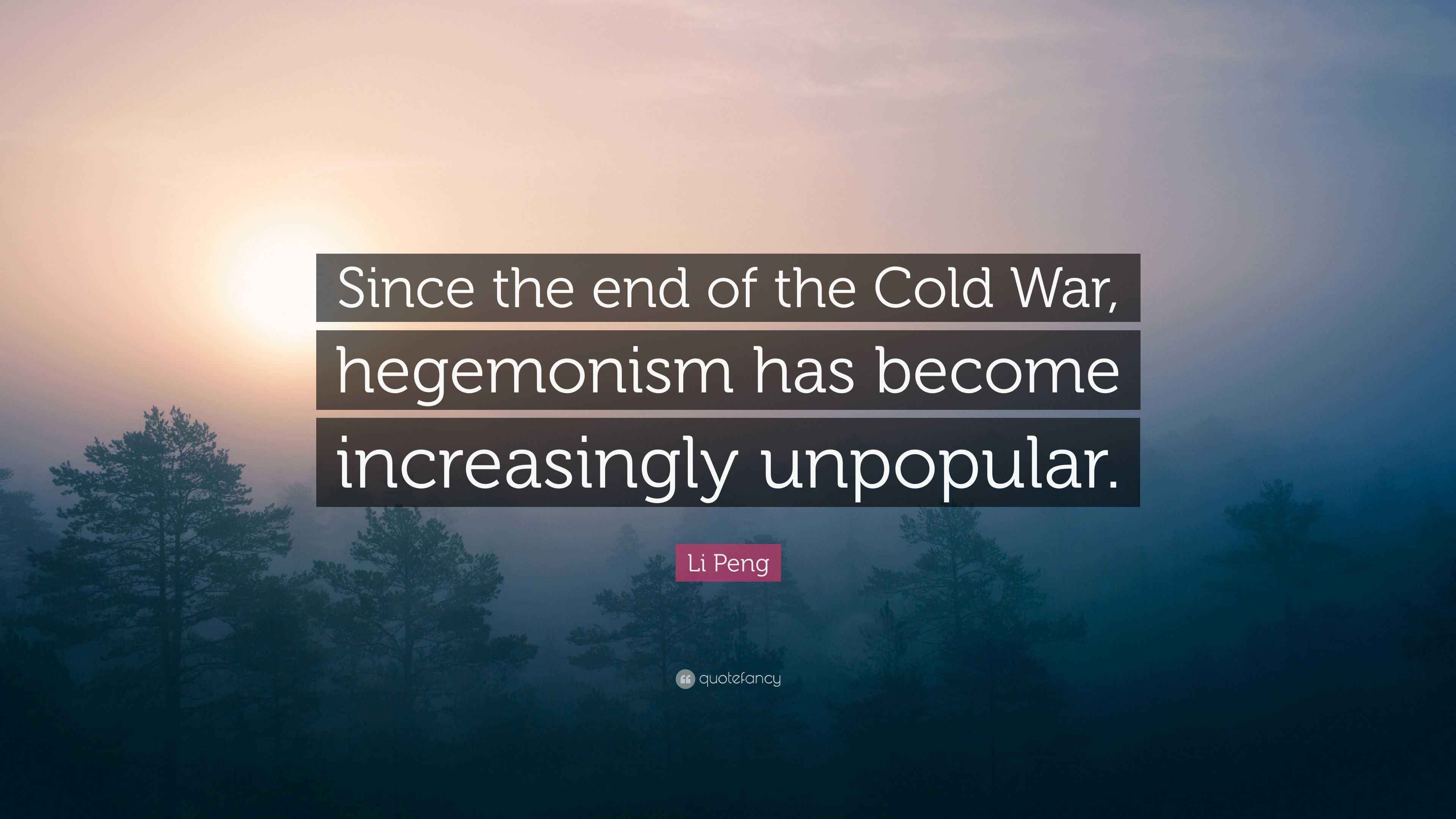 Li Peng Quote: “Since the end of the Cold War, hegemonism has become ...