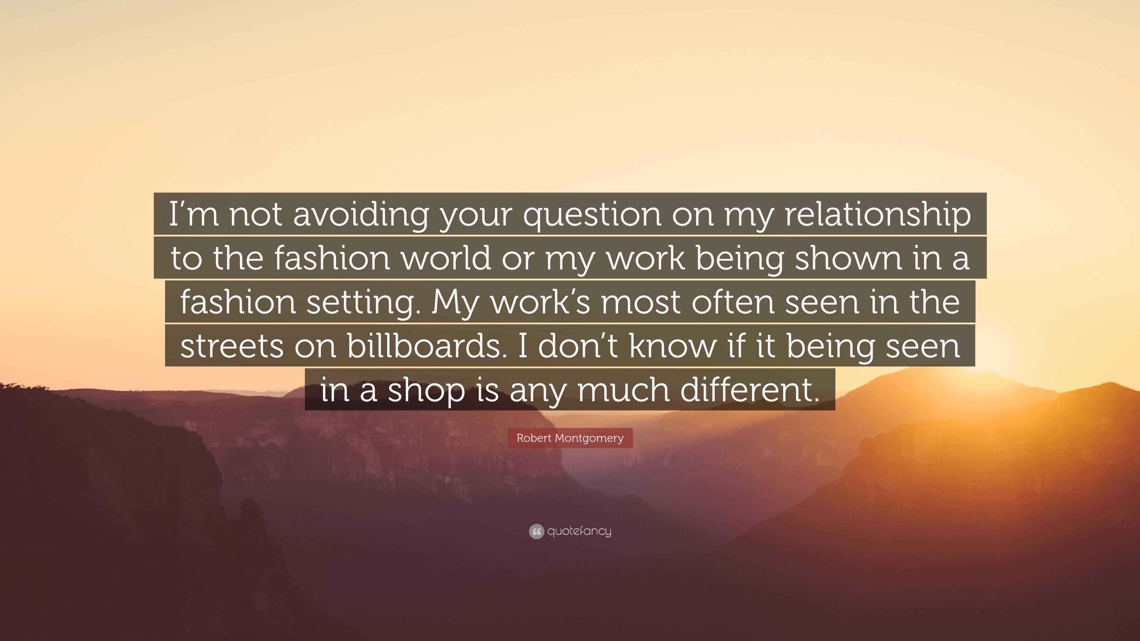 Robert Montgomery Quote: “I’m not avoiding your question on my ...