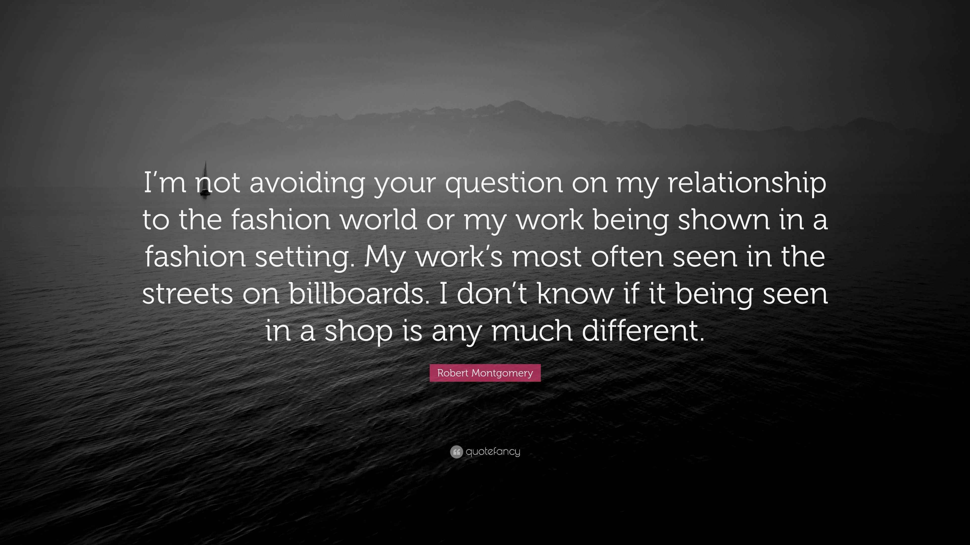 Robert Montgomery Quote: “I’m not avoiding your question on my ...