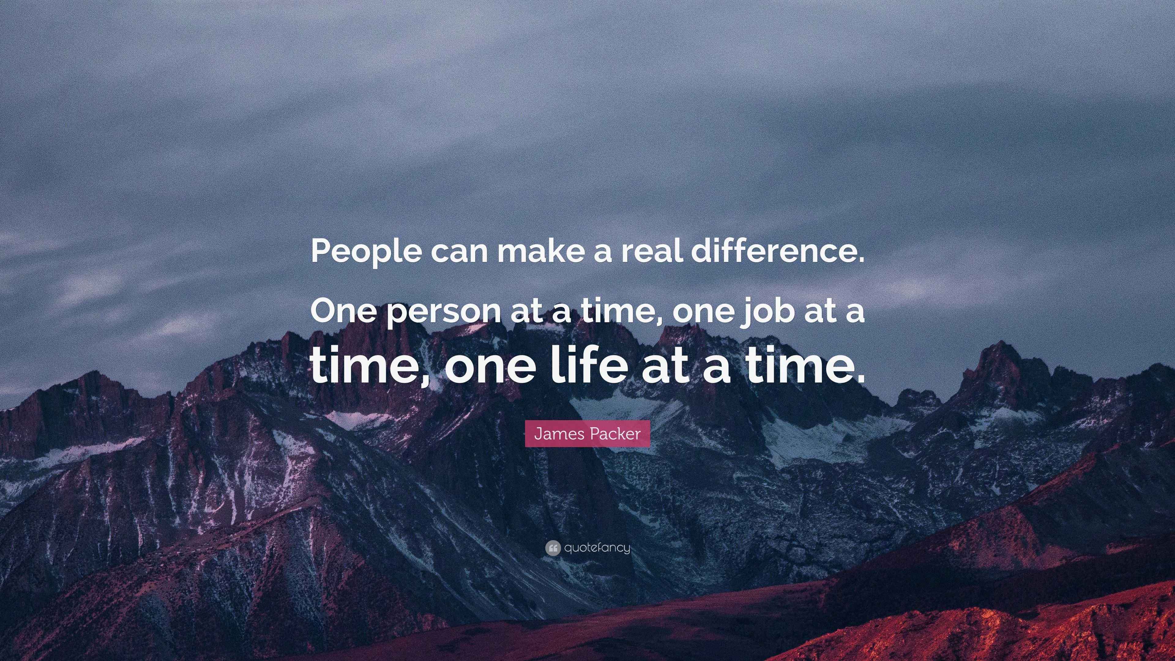 James Packer Quote: “People can make a real difference. One person at a ...