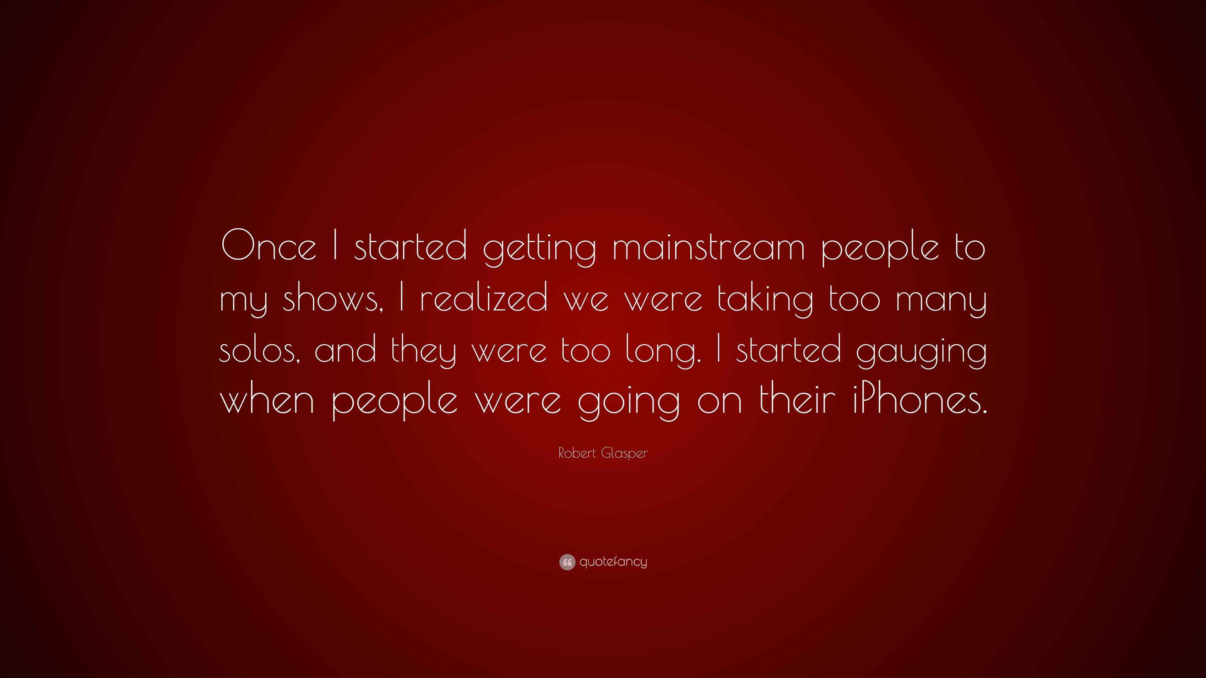 Robert Glasper Quote: “Once I started getting mainstream people to my ...
