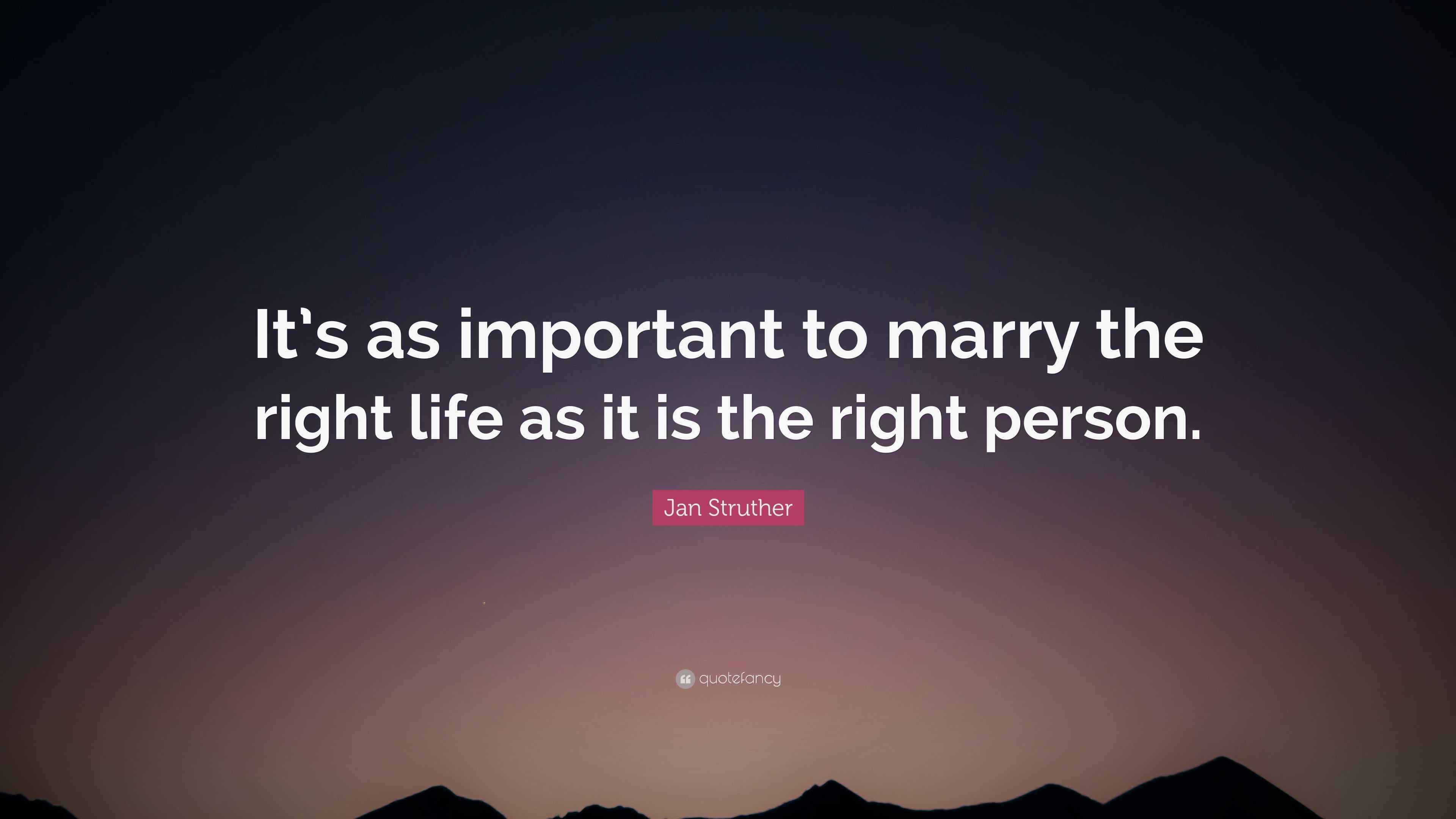 Jan Struther Quote: “It’s as important to marry the right life as it is ...