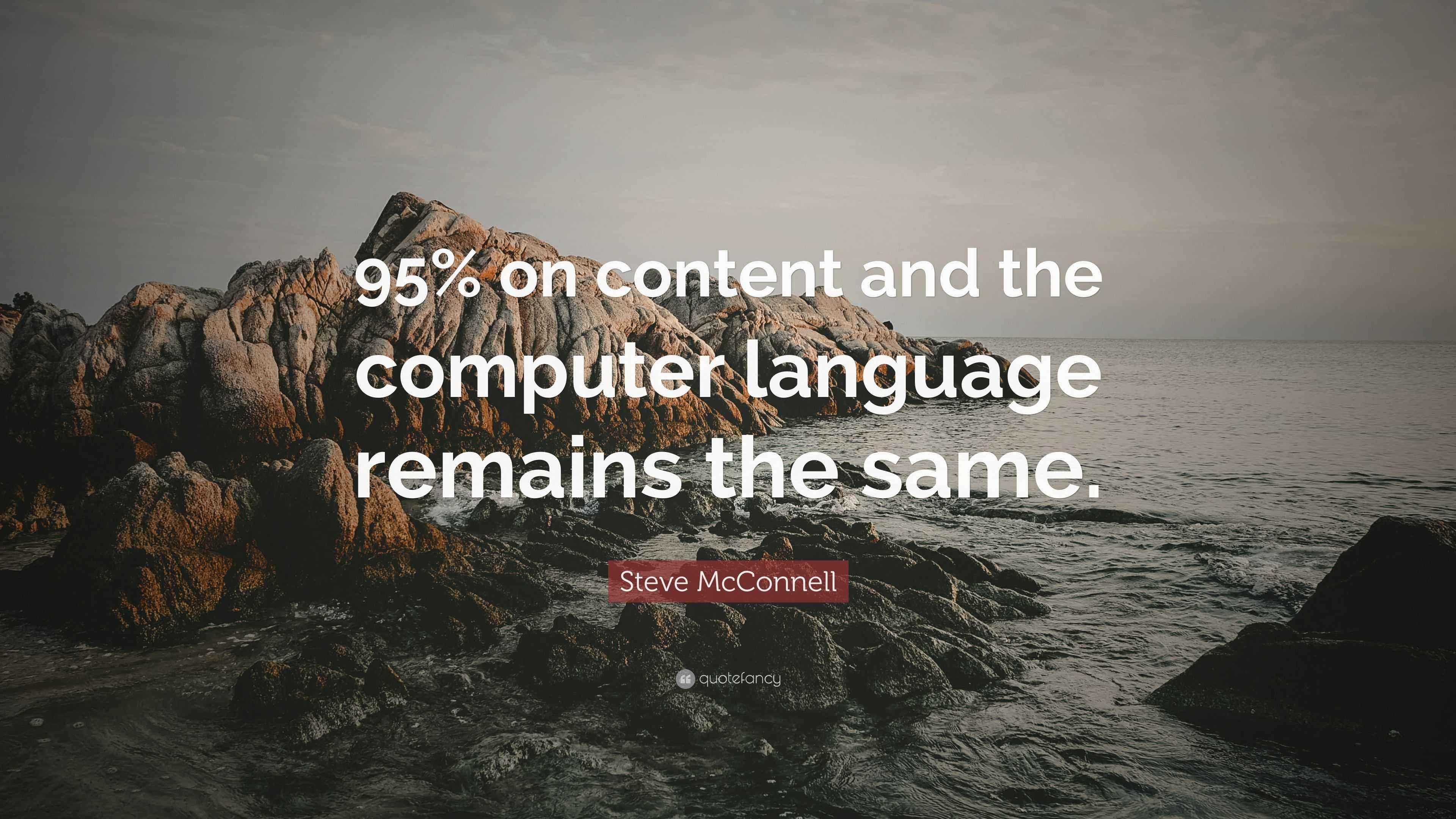 Steve McConnell Quote: “95% on content and the computer language ...