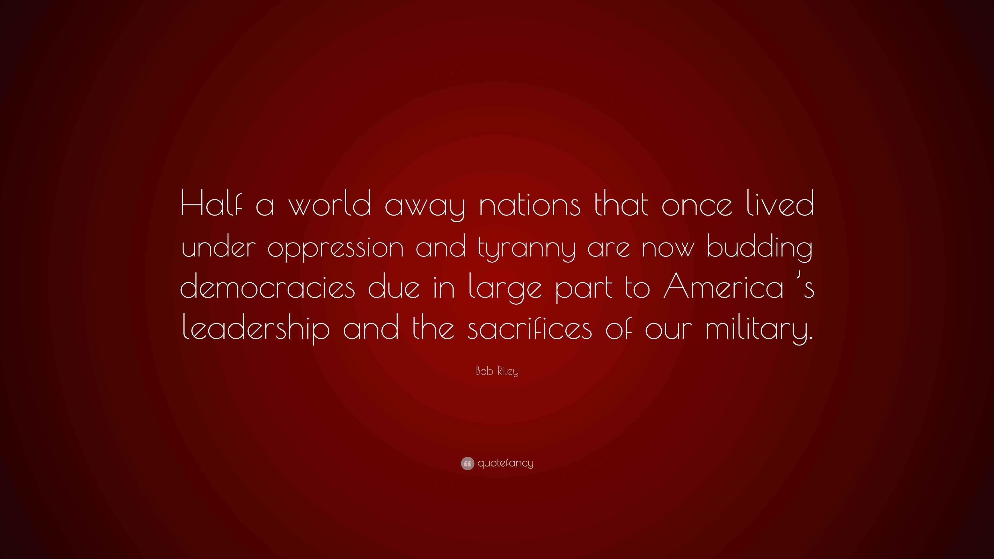 Bob Riley Quote: “Half a world away nations that once lived under ...