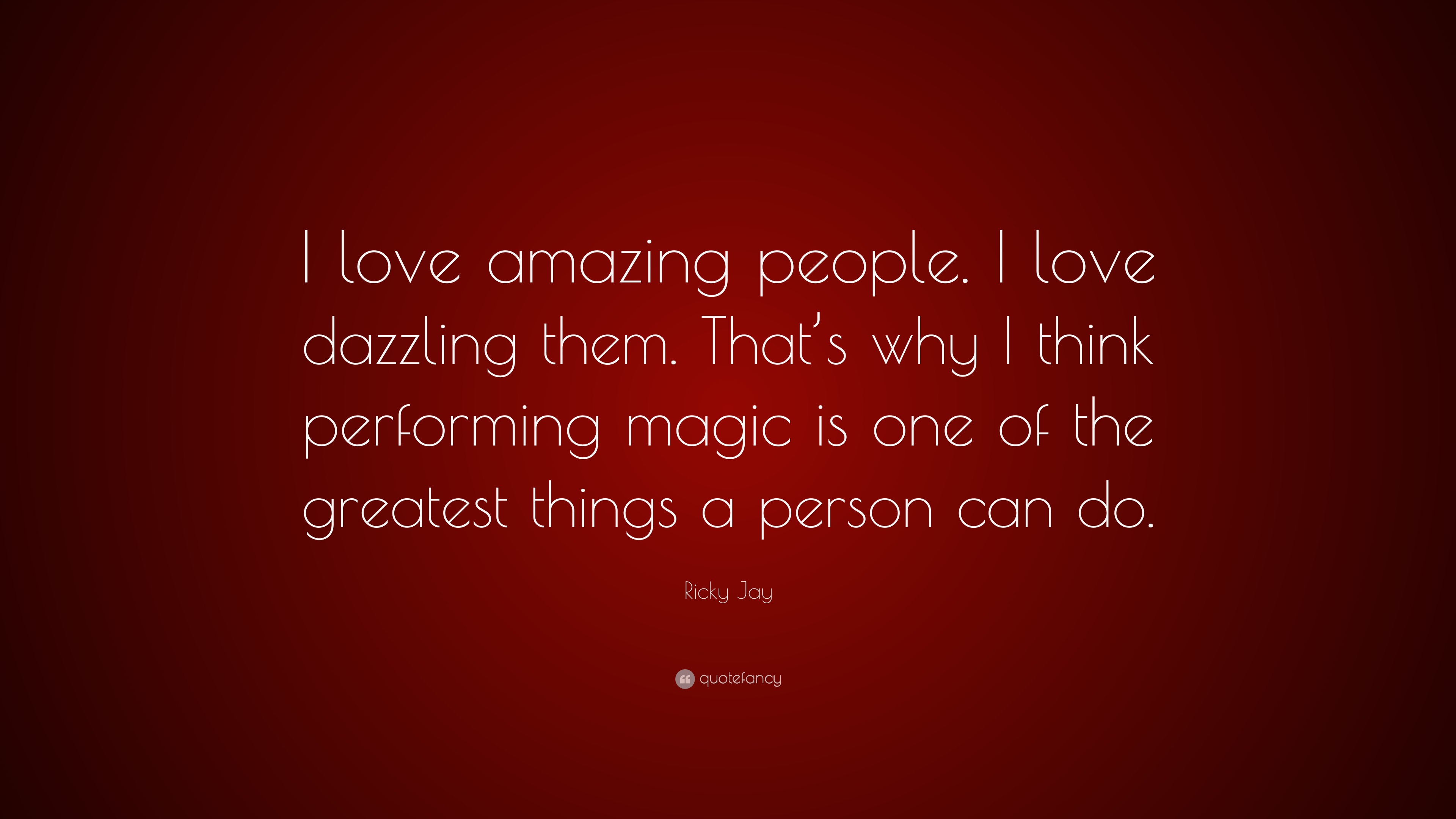 Ricky Jay Quote: “I love amazing people. I love dazzling them. That’s ...