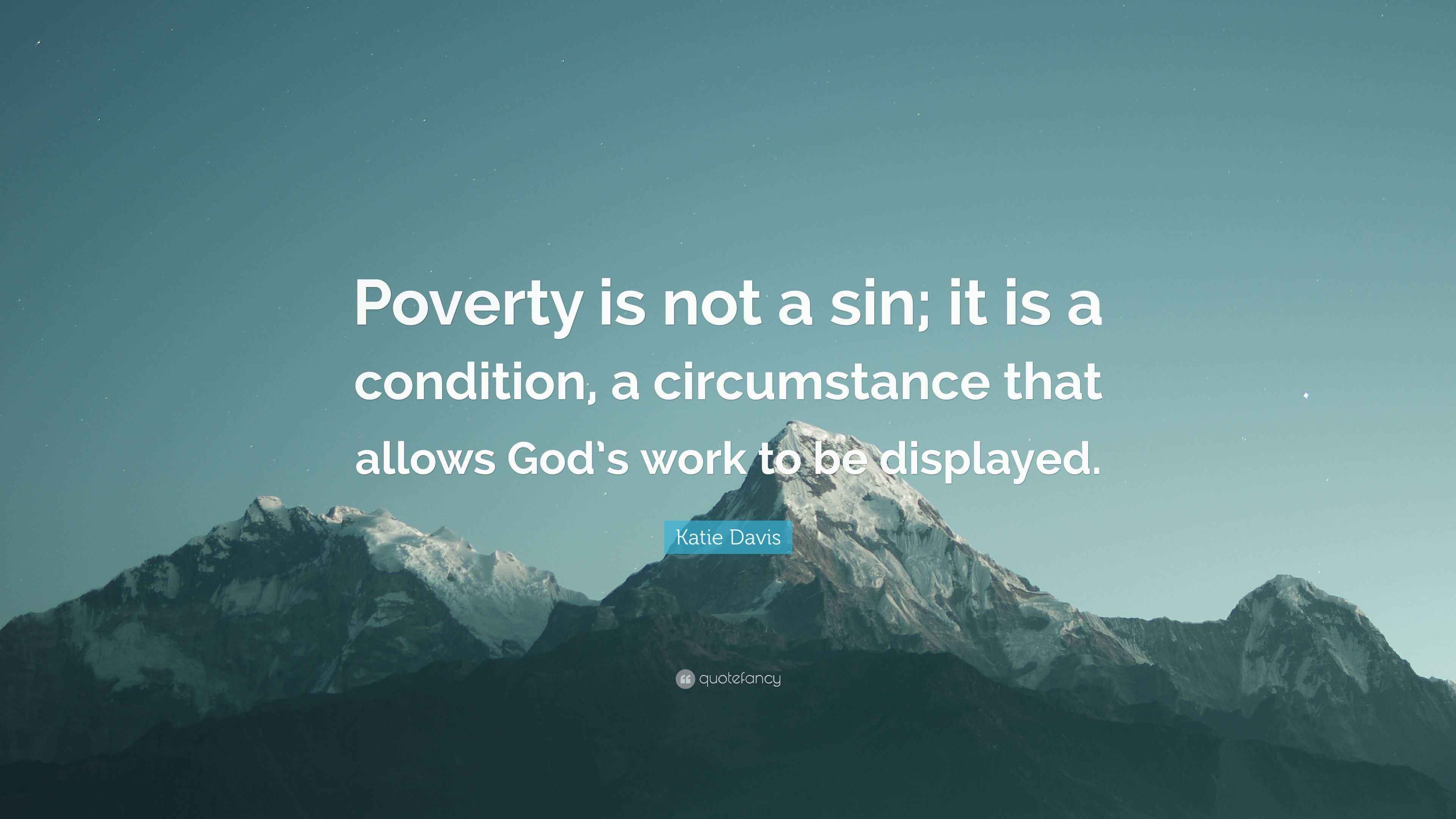 Katie Davis Quote: “Poverty is not a sin; it is a condition, a ...