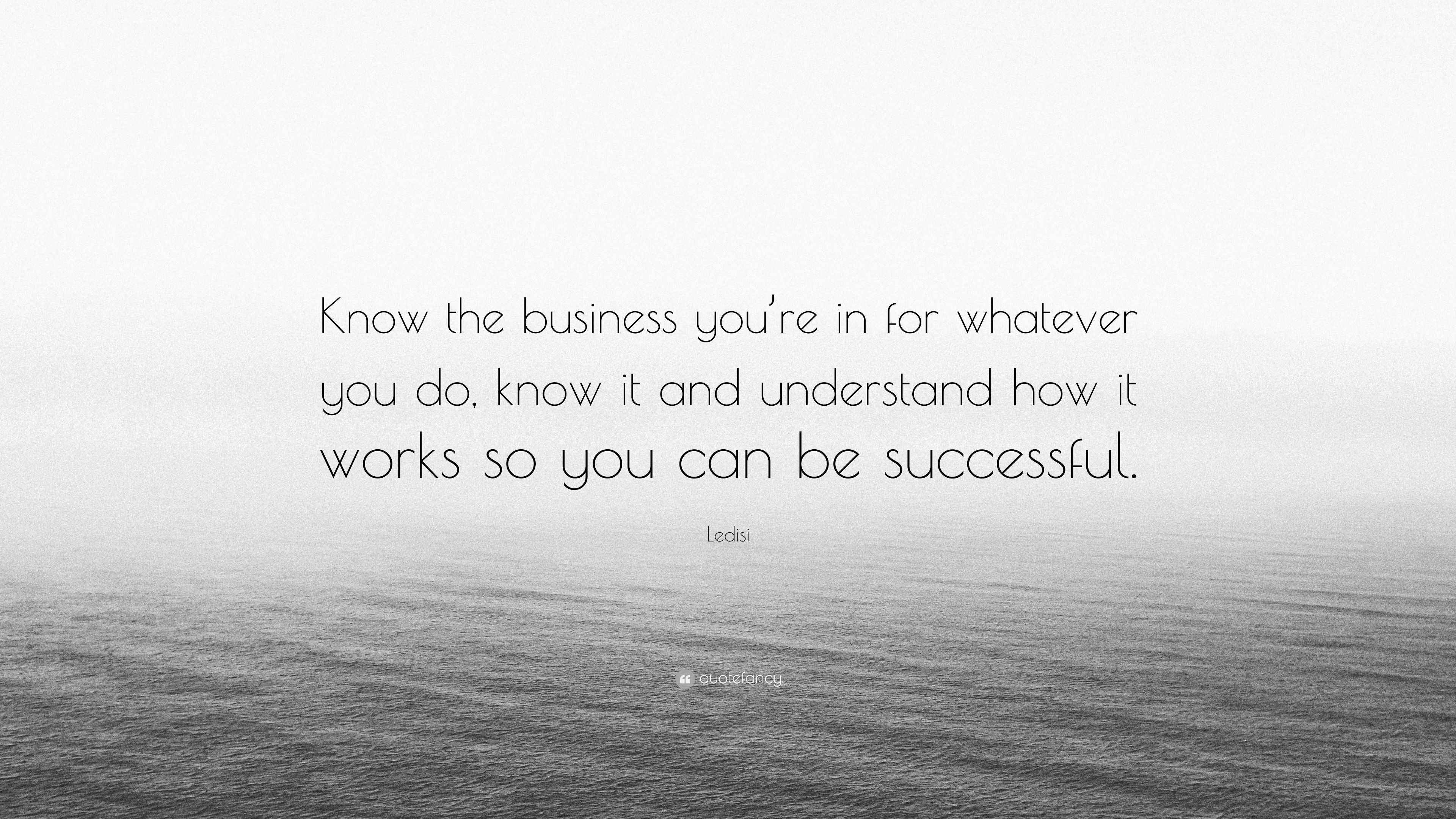 Ledisi Quote: “Know the business you’re in for whatever you do, know it ...