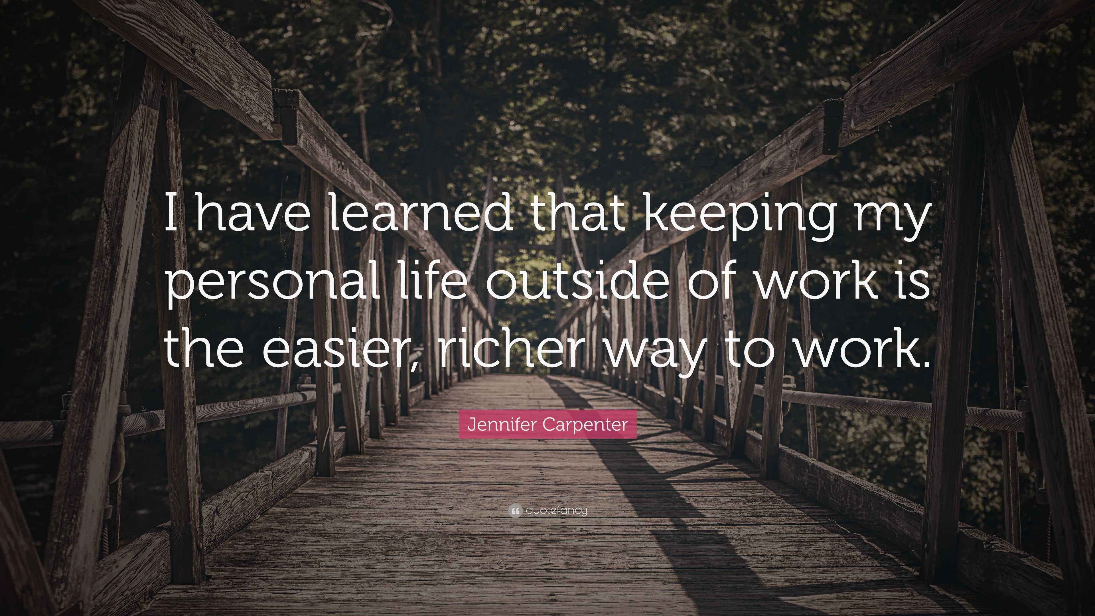 Jennifer Carpenter Quote: “I have learned that keeping my personal life ...