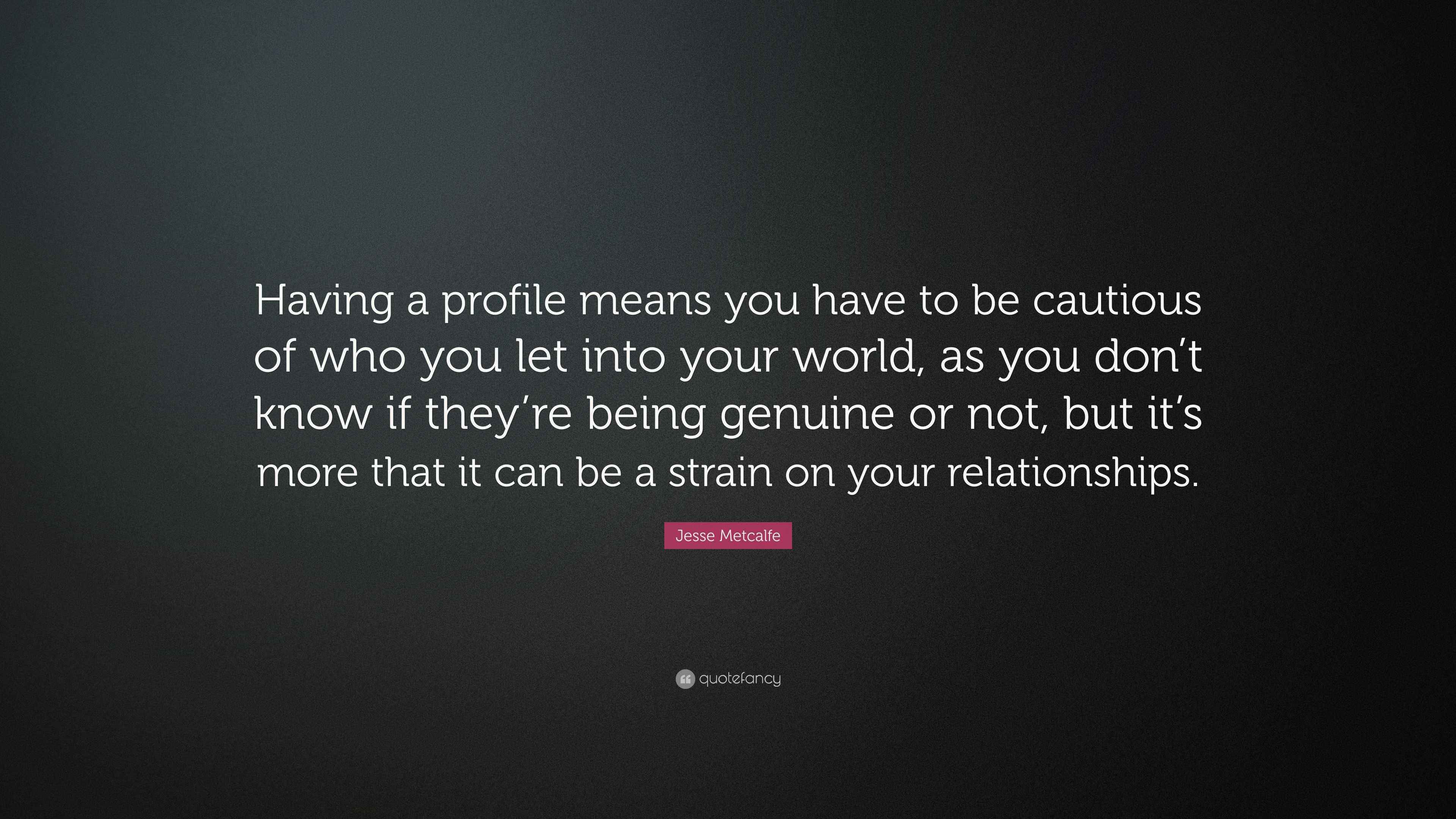 Jesse Metcalfe Quote: “Having a profile means you have to be cautious ...