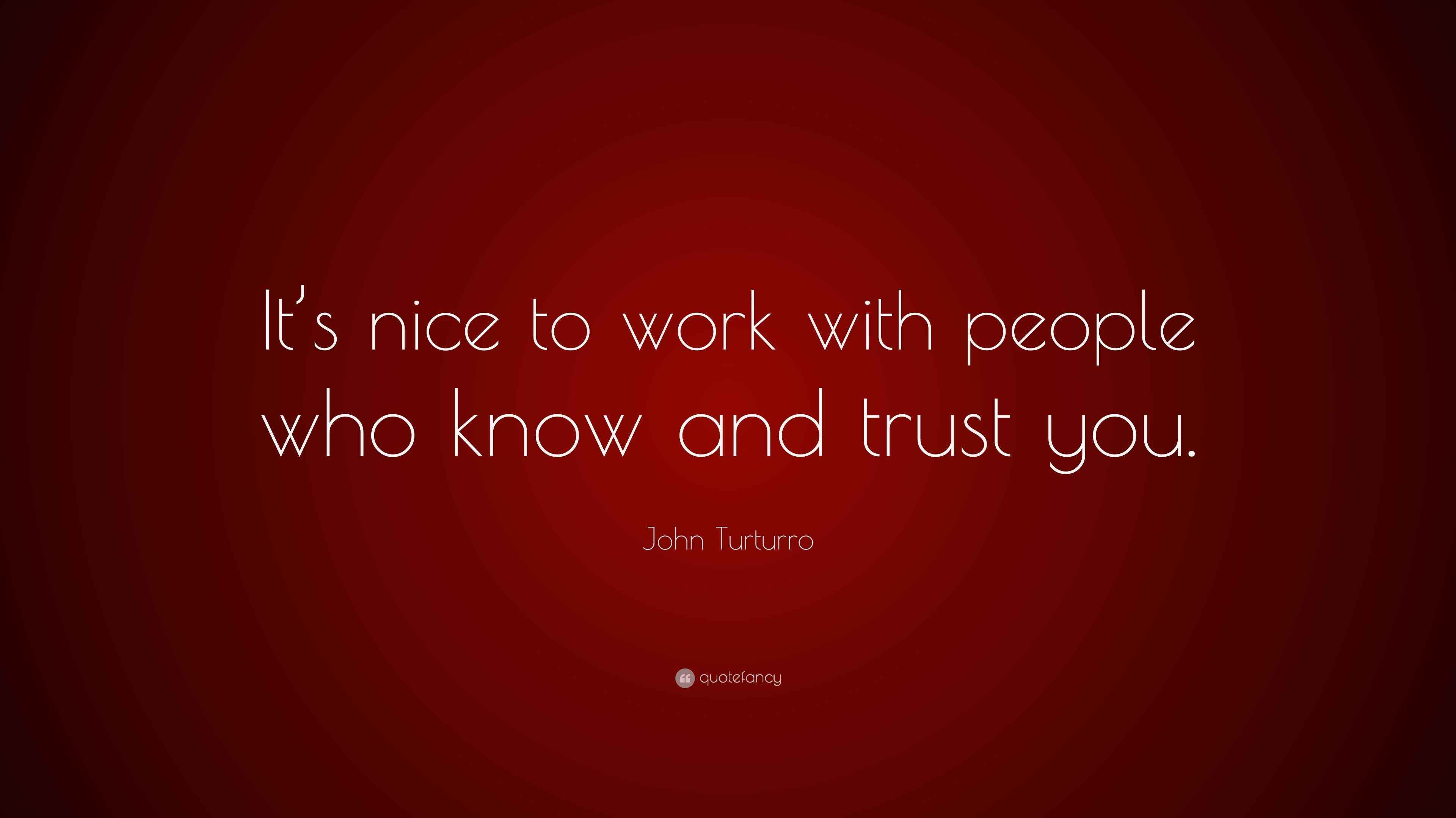 John Turturro Quote: “It’s nice to work with people who know and trust ...