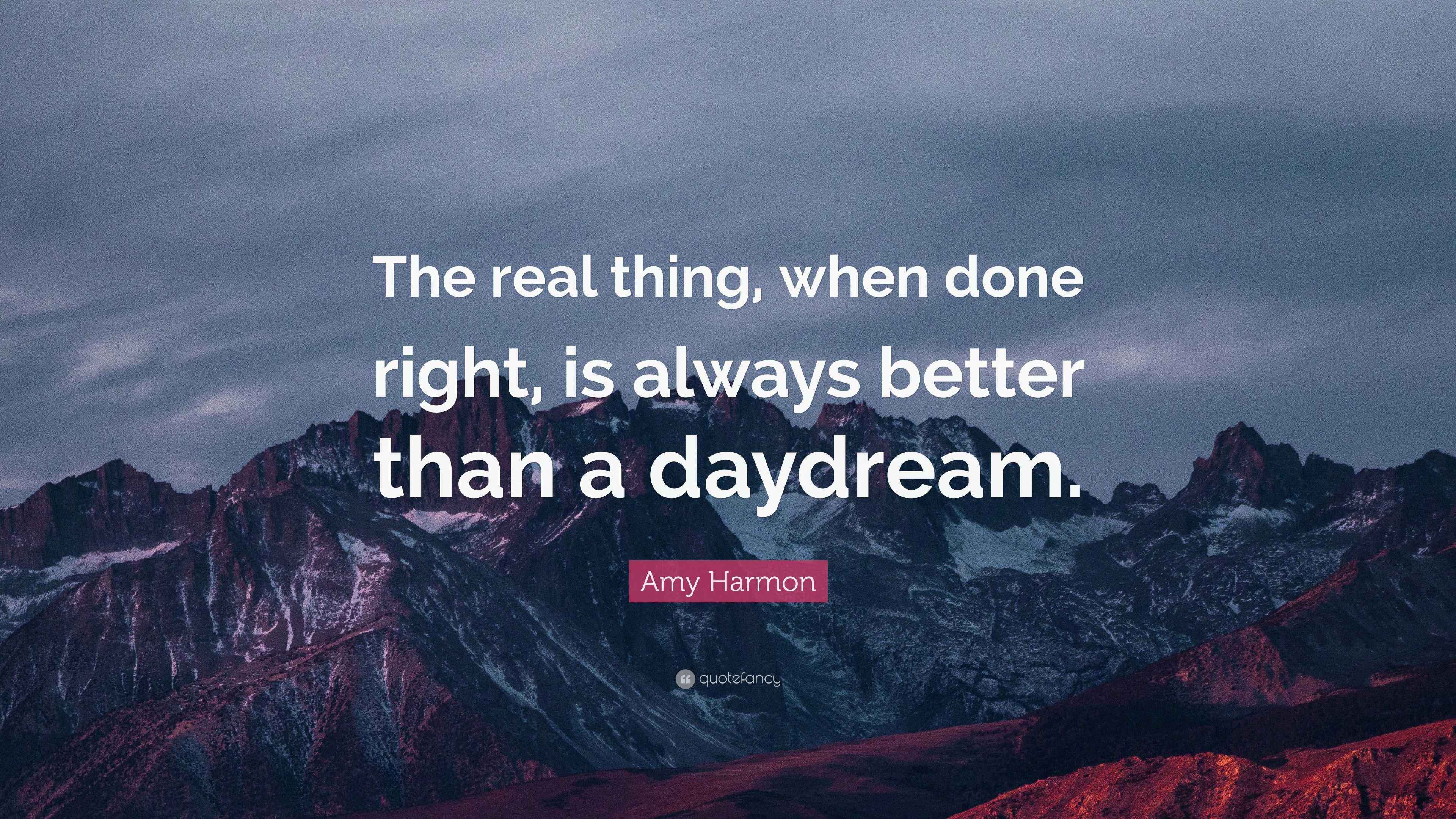 Amy Harmon Quote: “The real thing, when done right, is always better ...