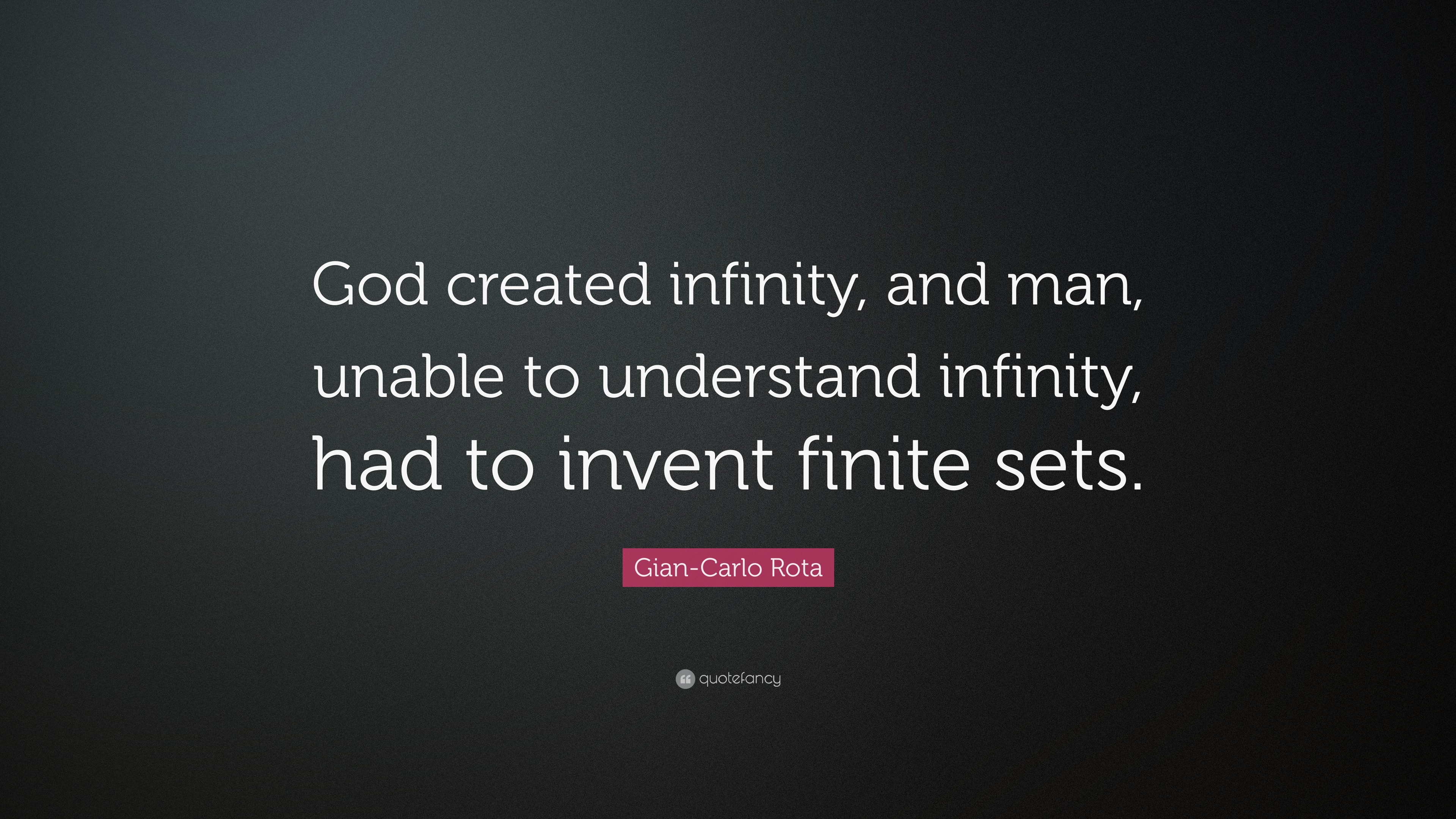 Gian-Carlo Rota Quote: “God created infinity, and man, unable to ...