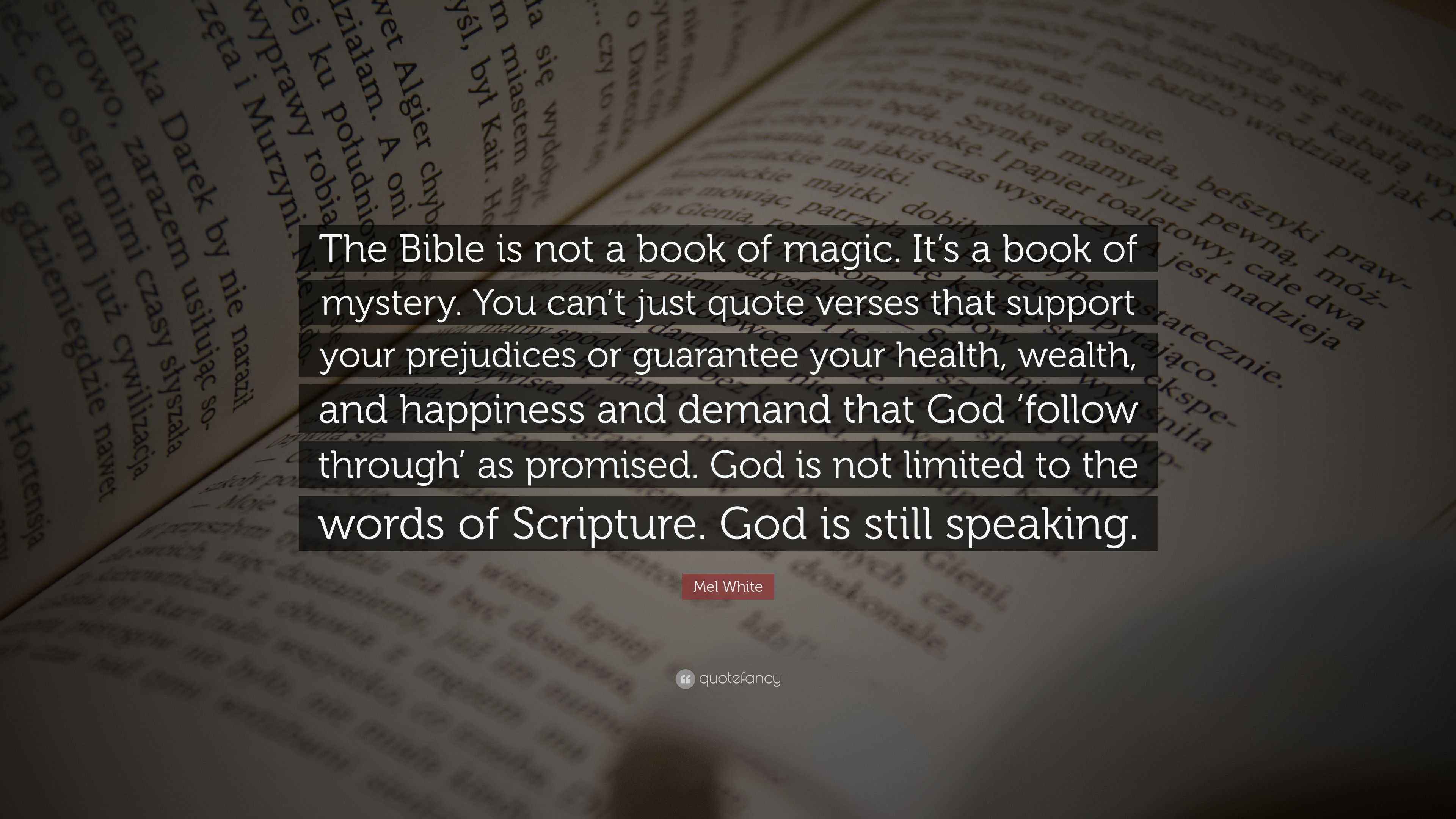 Mel White Quote: “The Bible is not a book of magic. It’s a book of ...