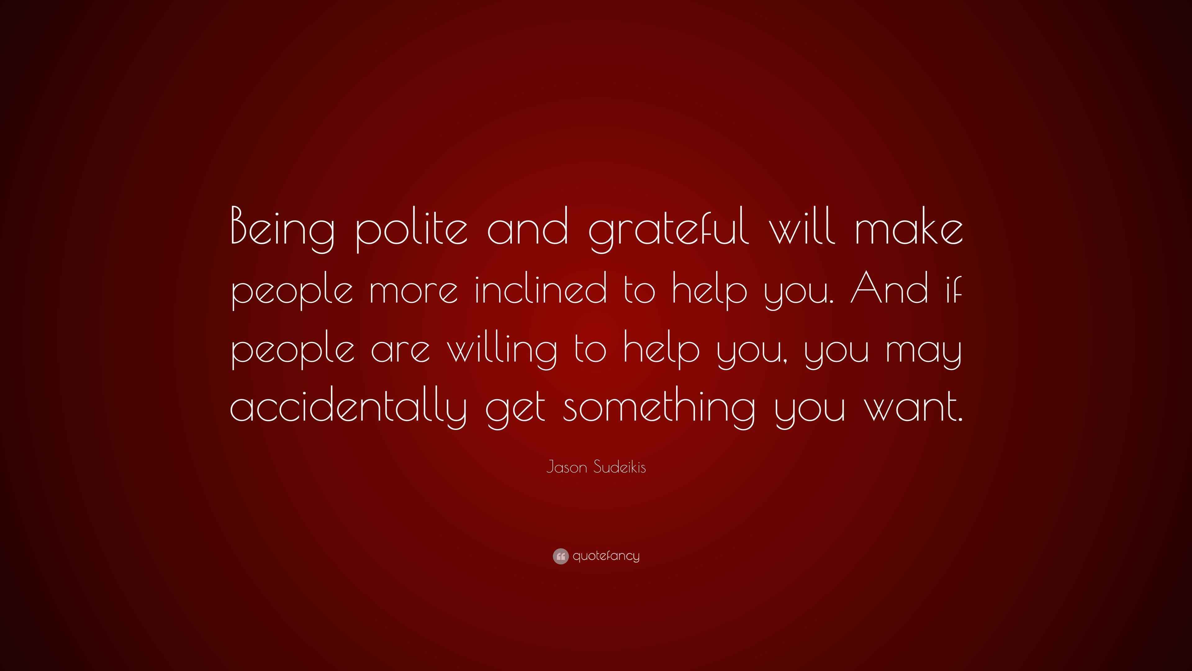 Jason Sudeikis Quote: “Being polite and grateful will make people more ...
