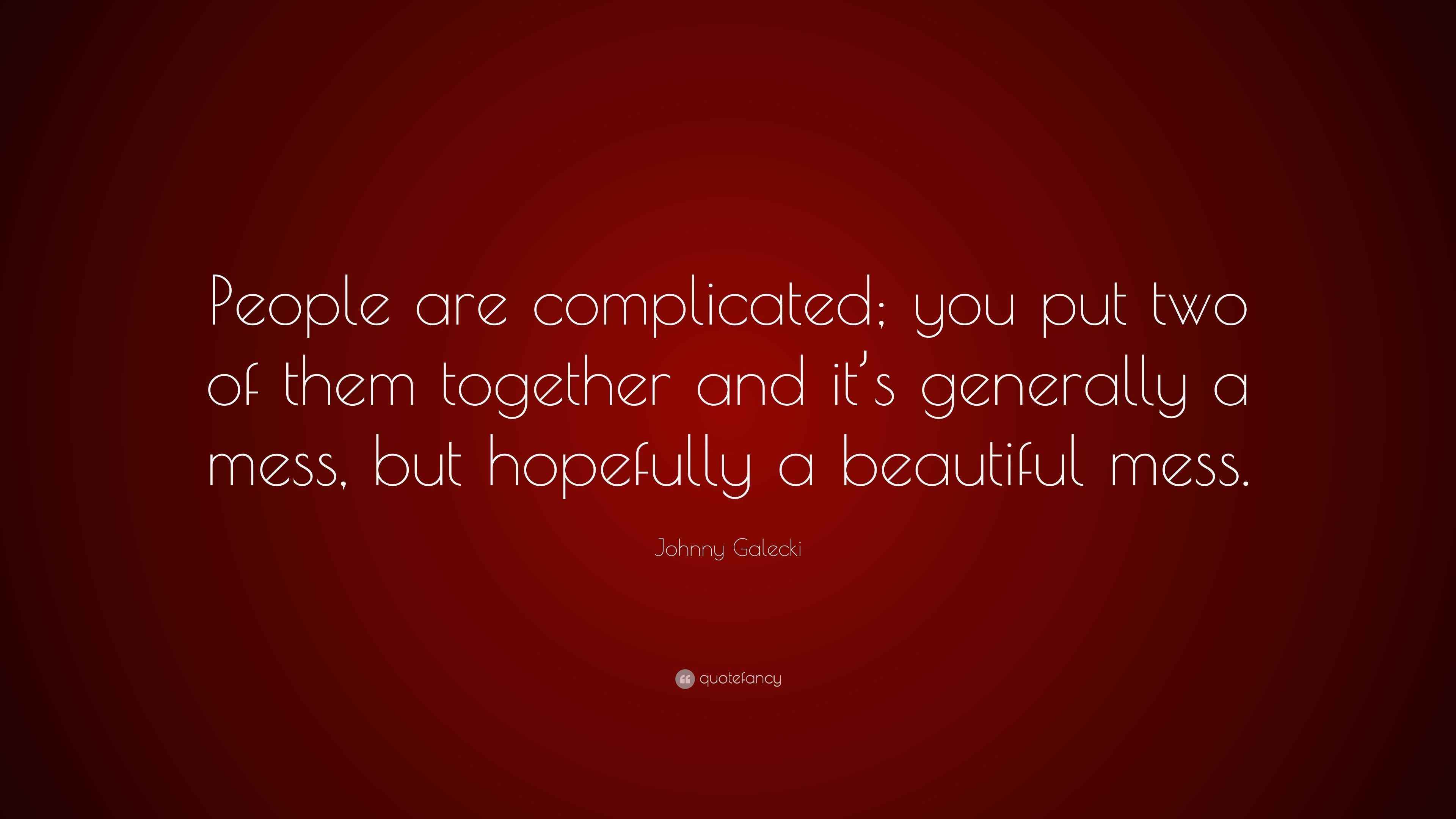 Johnny Galecki Quote: “People are complicated; you put two of them ...