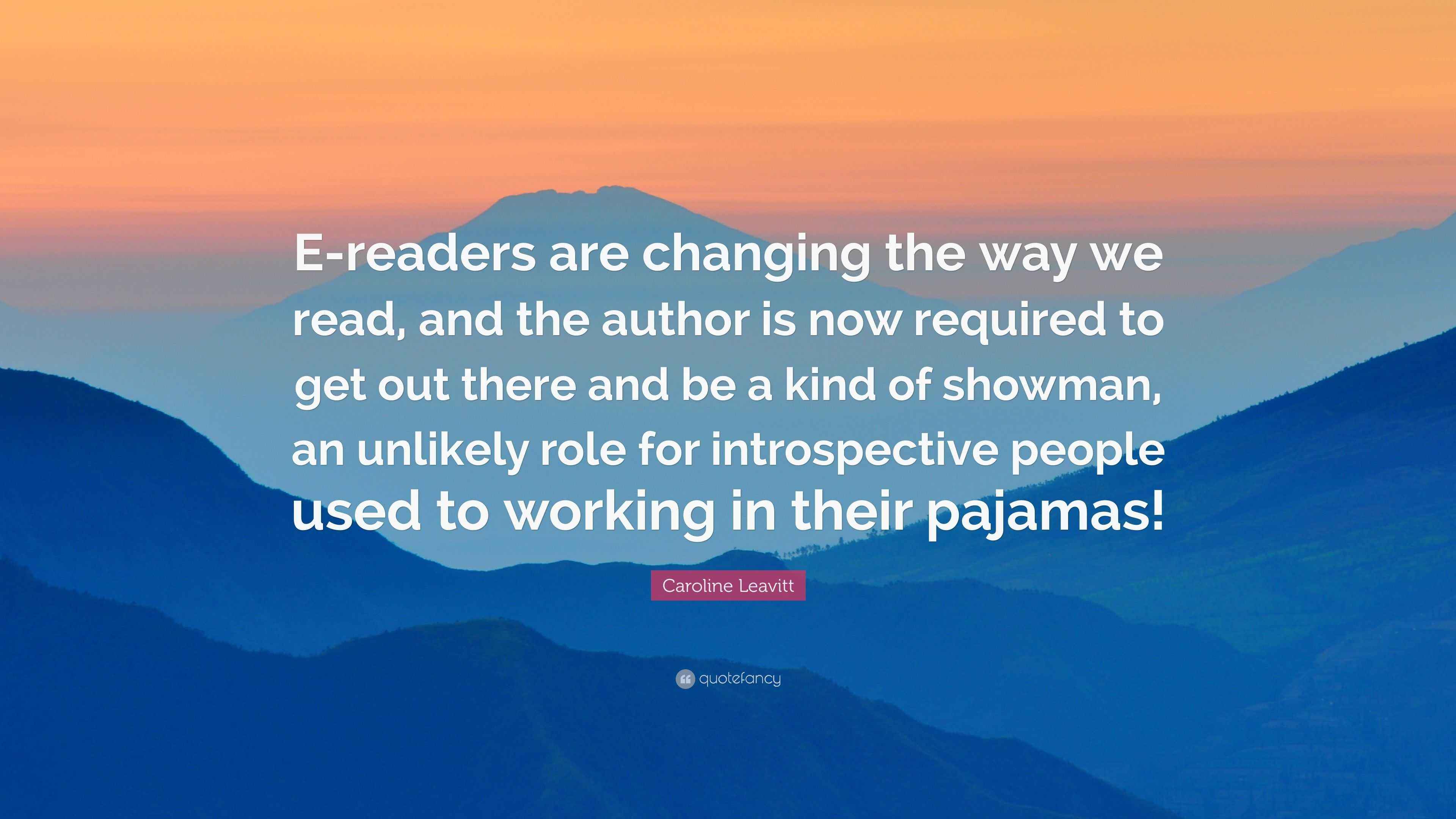 Caroline Leavitt Quote: “E-readers are changing the way we read, and ...