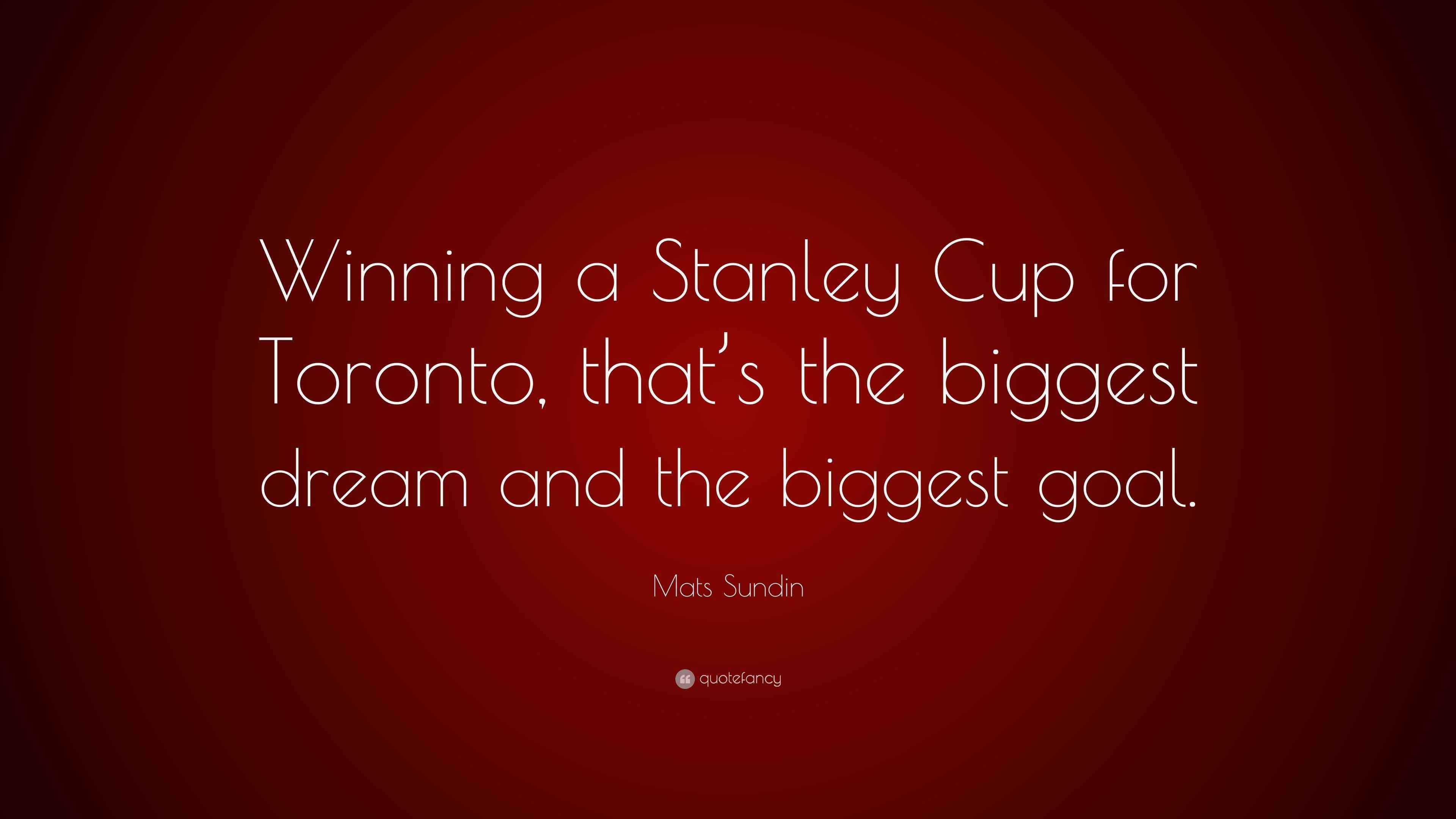 Mats Sundin Quote: “Winning a Stanley Cup for Toronto, that’s the ...