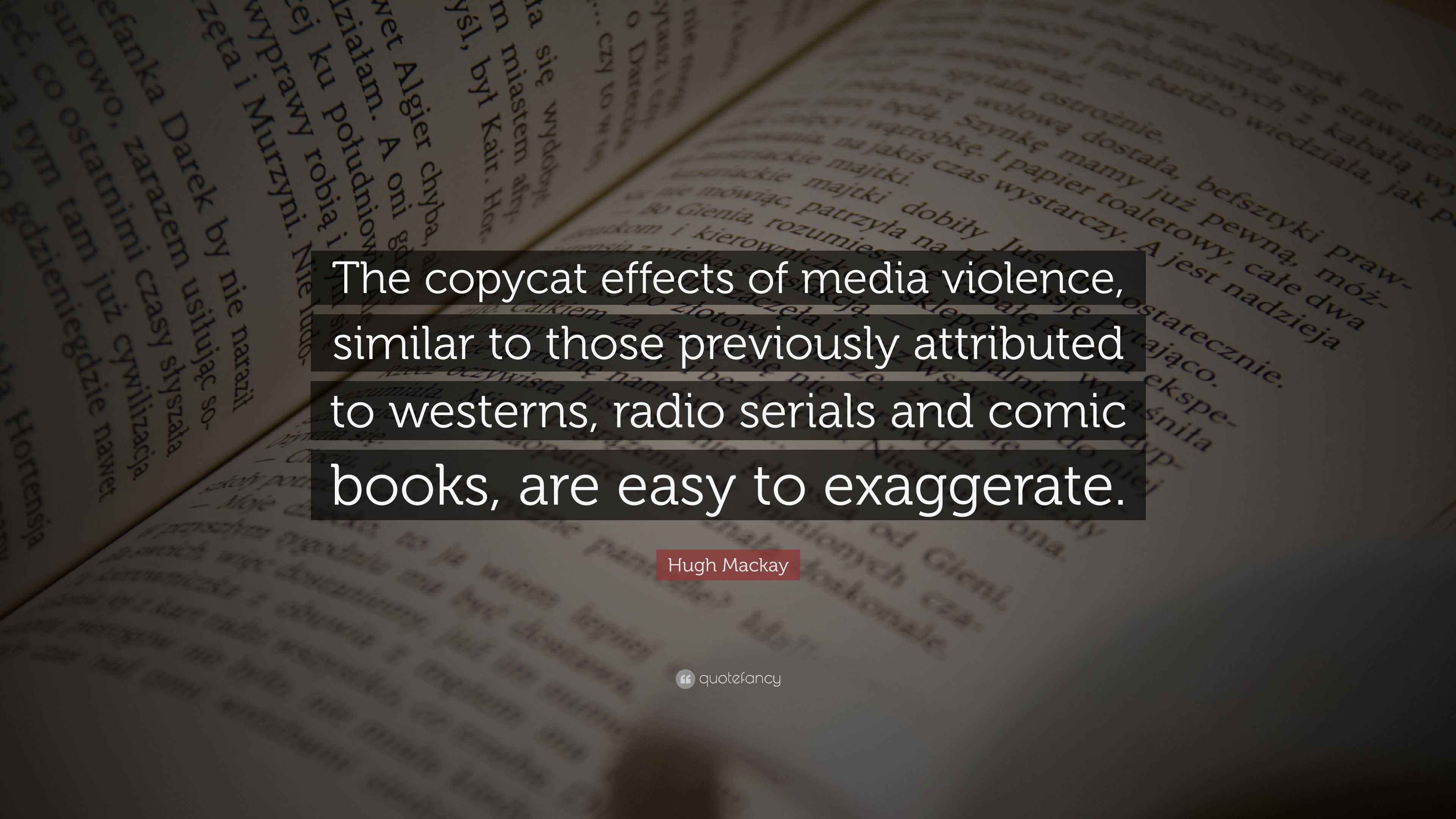 Hugh Mackay Quote: “The copycat effects of media violence, similar to ...