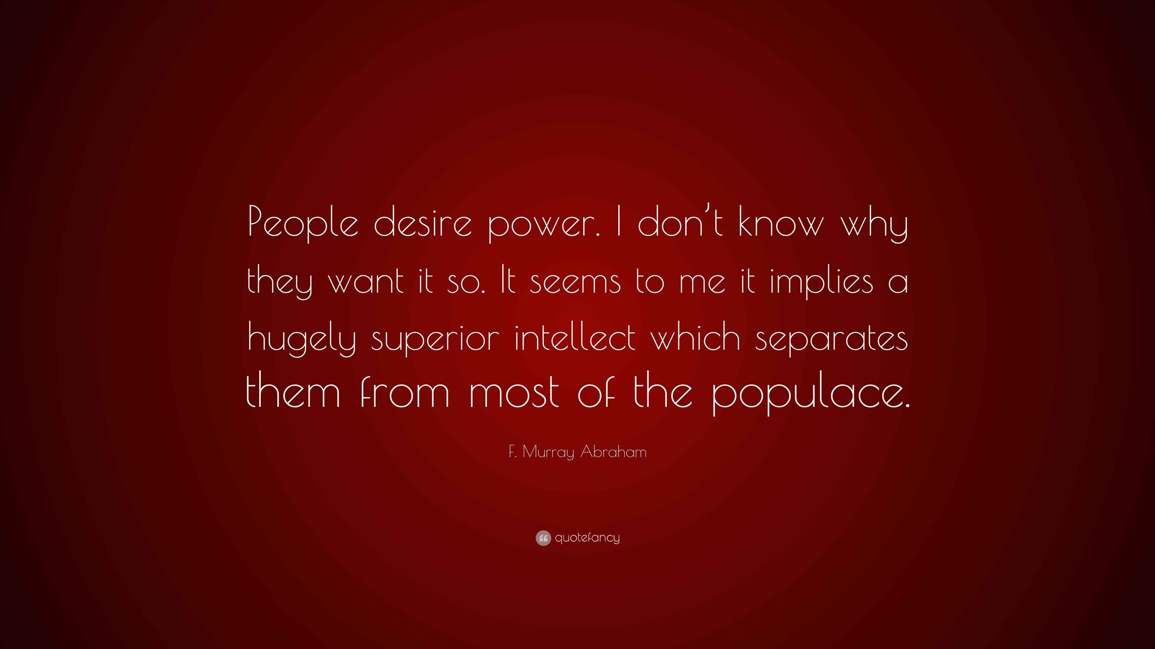 F. Murray Abraham Quote: “People desire power. I don’t know why they ...