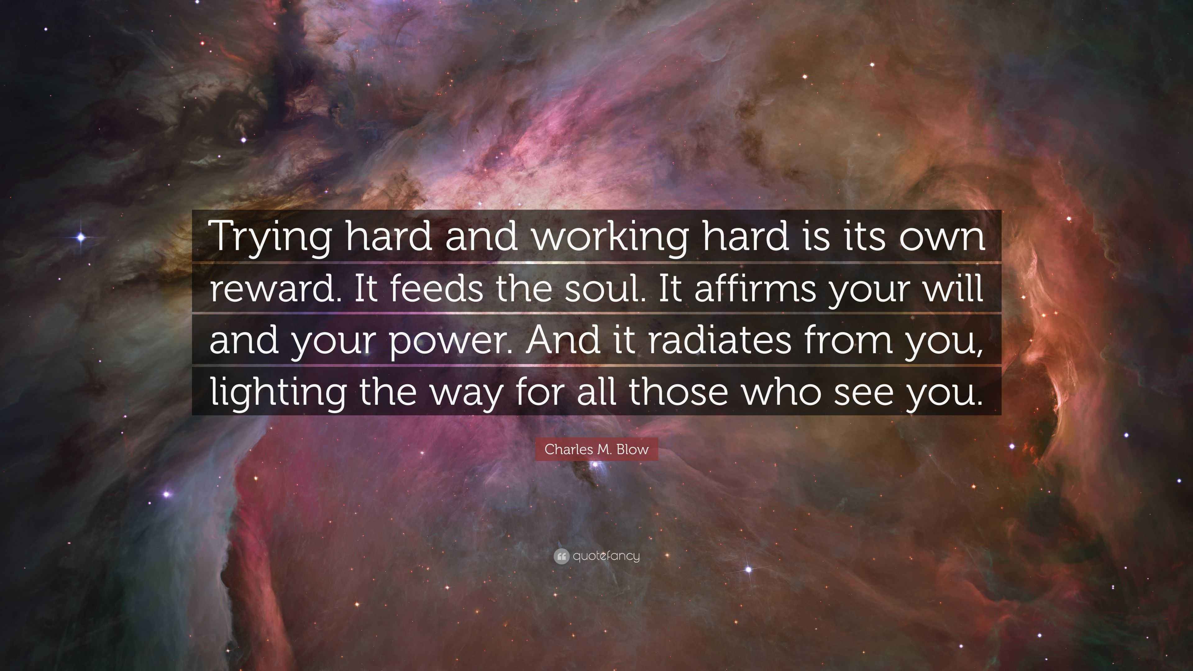 Charles M. Blow Quote: “Trying hard and working hard is its own reward ...