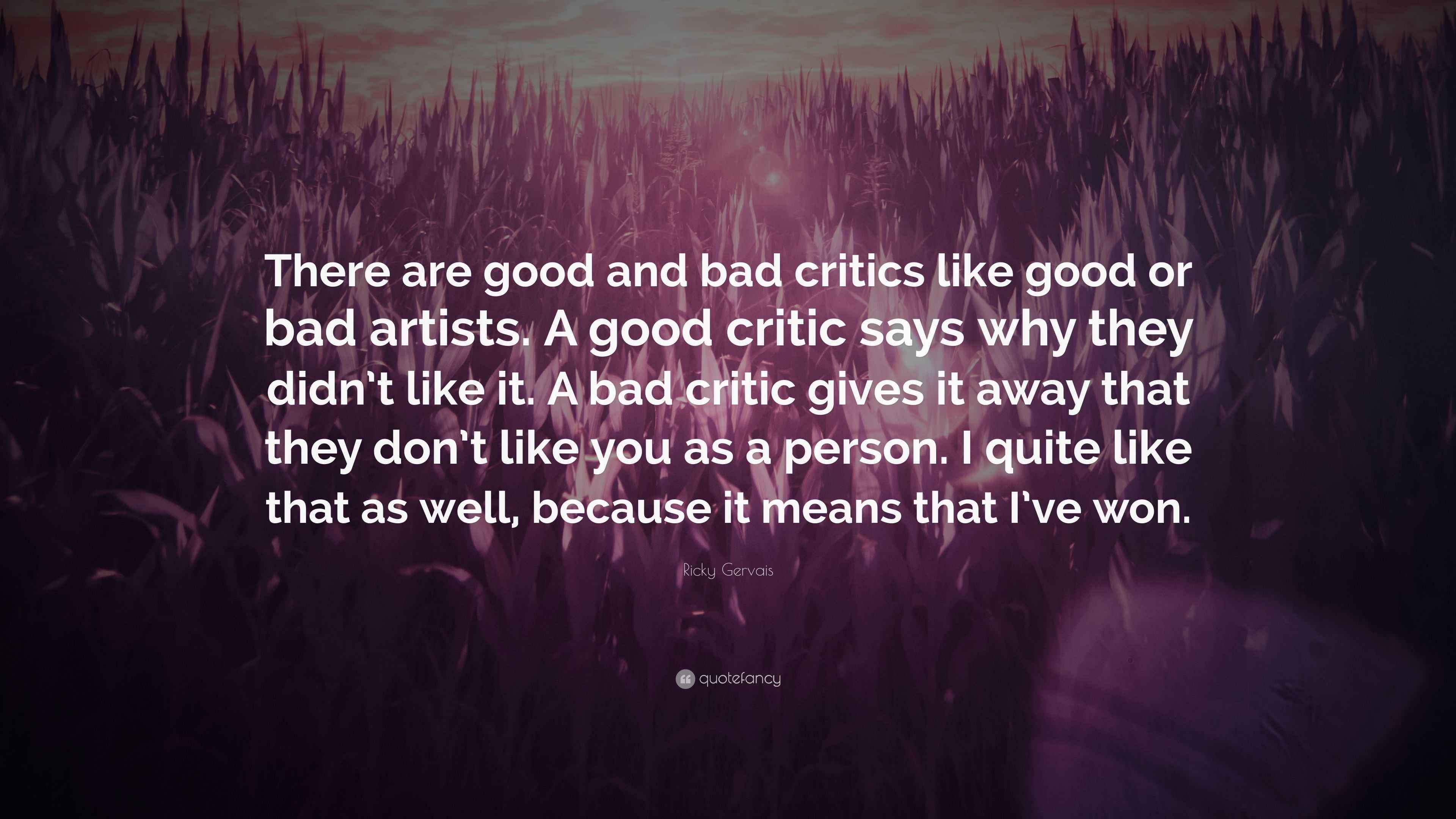 Ricky Gervais Quote: “There are good and bad critics like good or bad ...