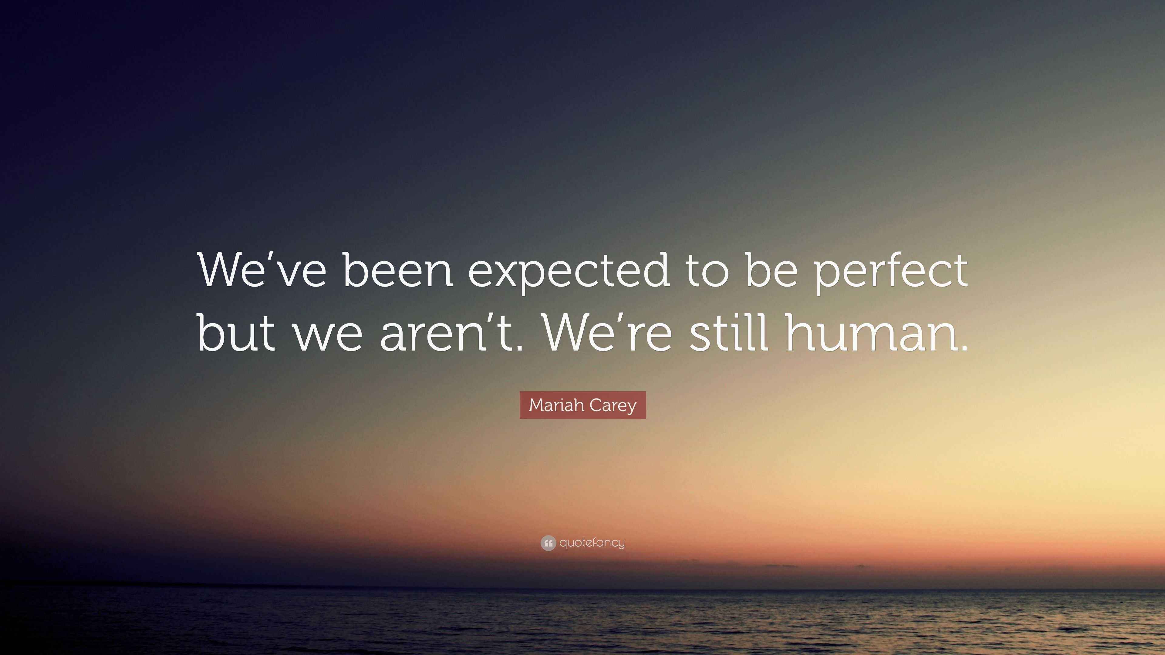 Mariah Carey Quote: “We’ve been expected to be perfect but we aren’t ...
