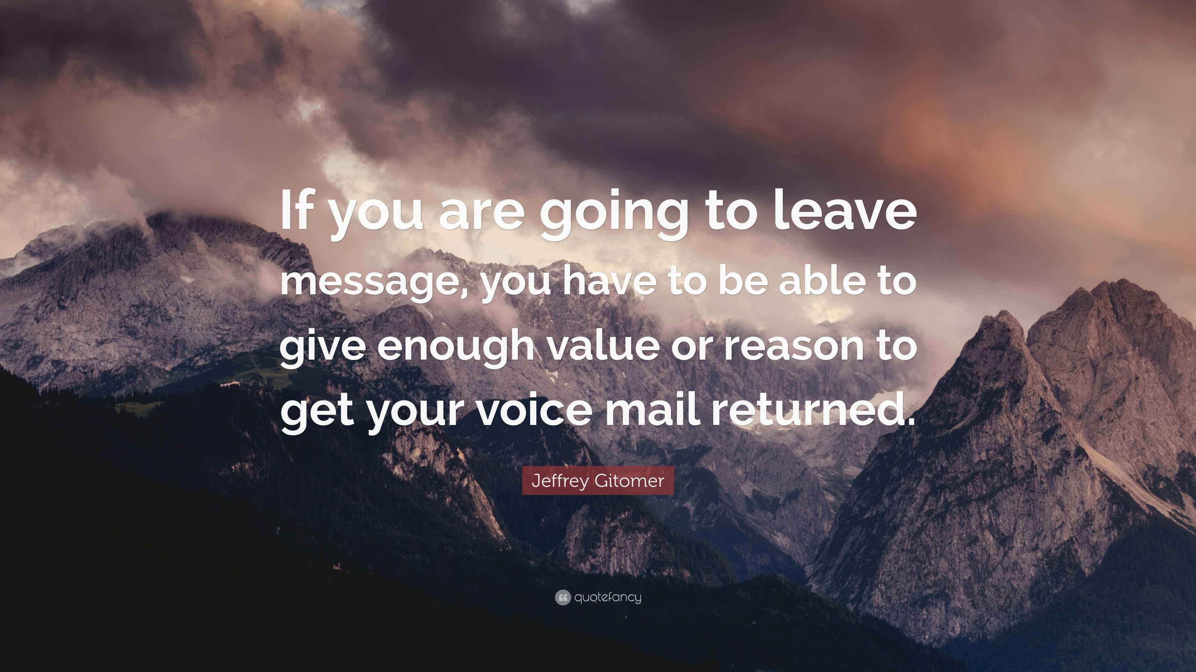 Jeffrey Gitomer Quote: “If you are going to leave message, you have to ...
