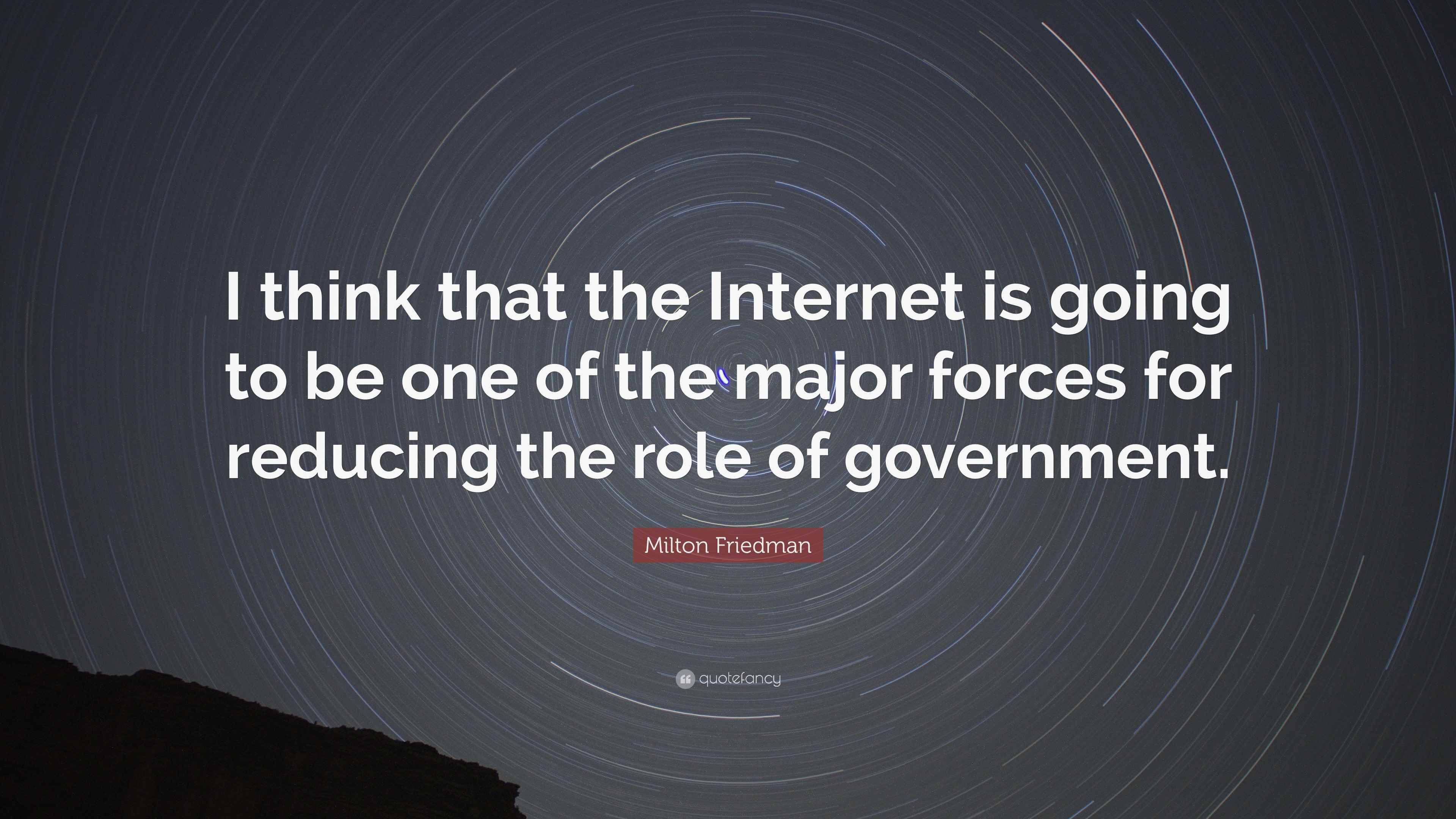 Milton Friedman Quote: “I think that the Internet is going to be one of ...
