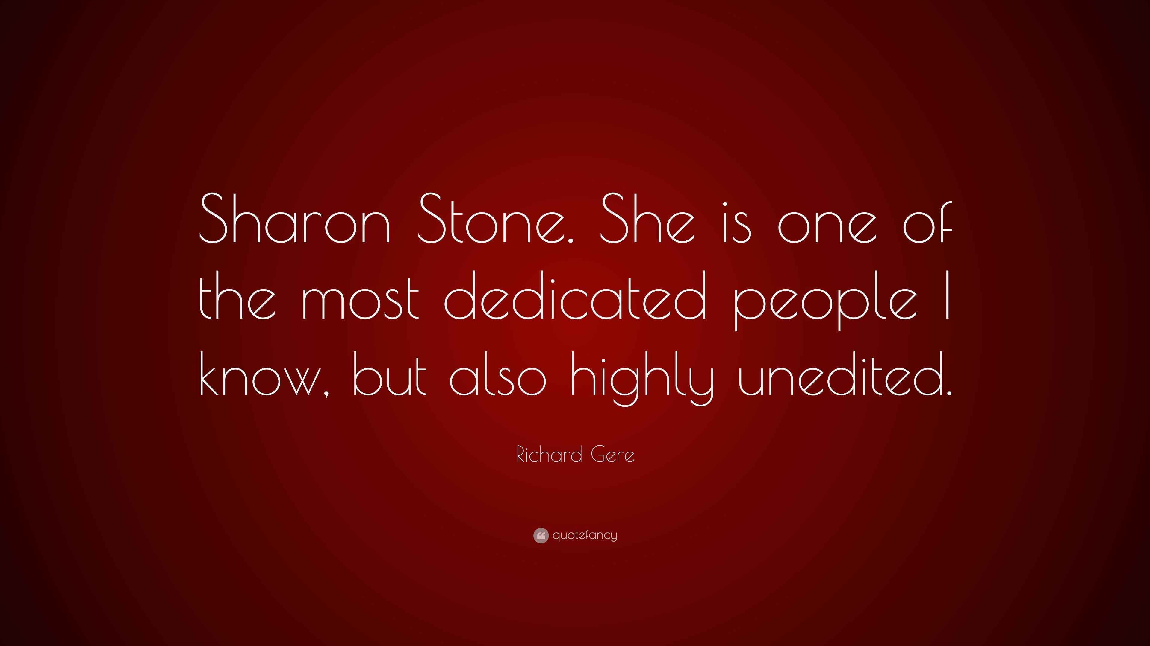 Richard Gere Quote: “Sharon Stone. She is one of the most dedicated ...