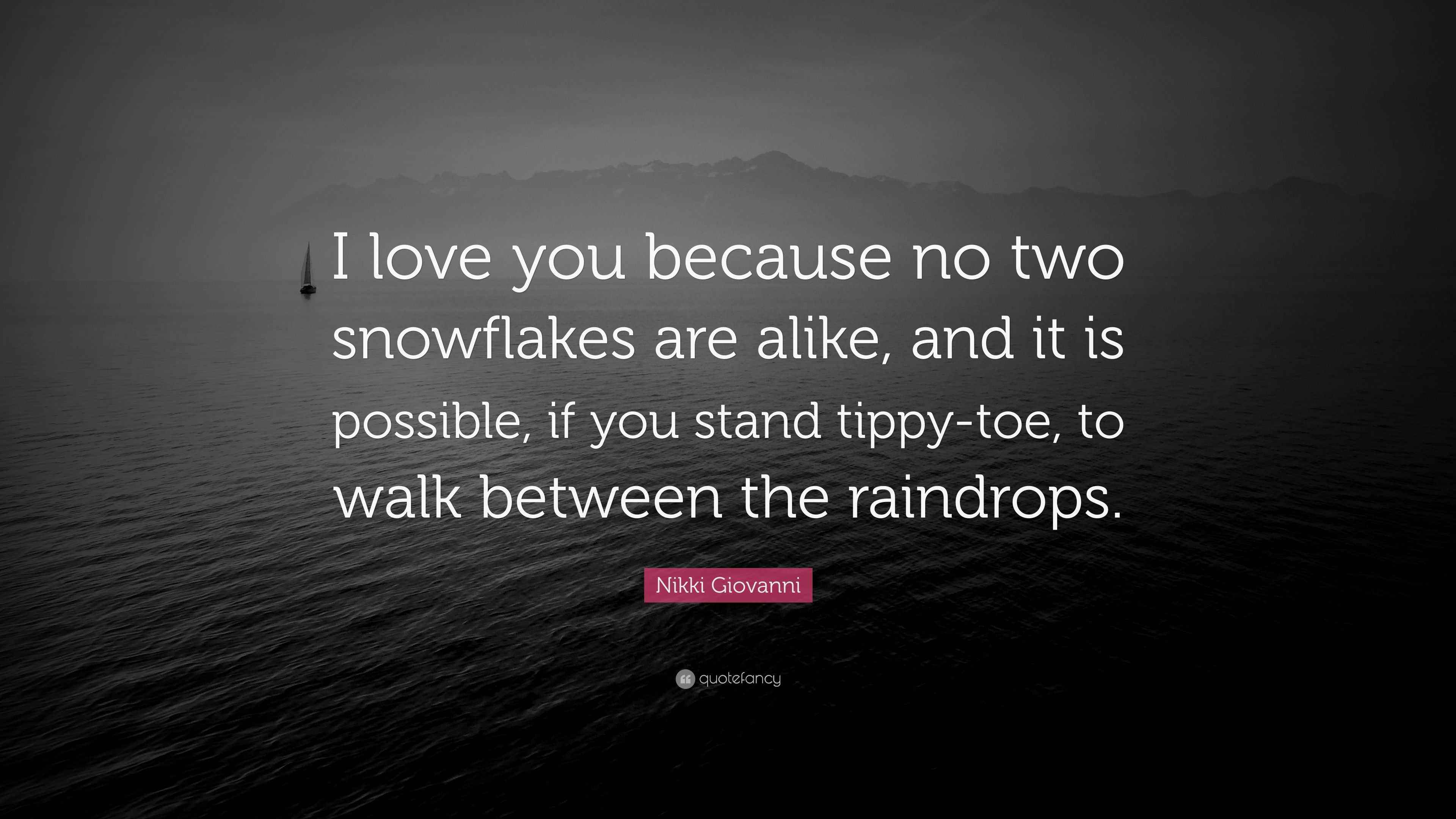 Nikki Giovanni Quote: “I love you because no two snowflakes are alike ...