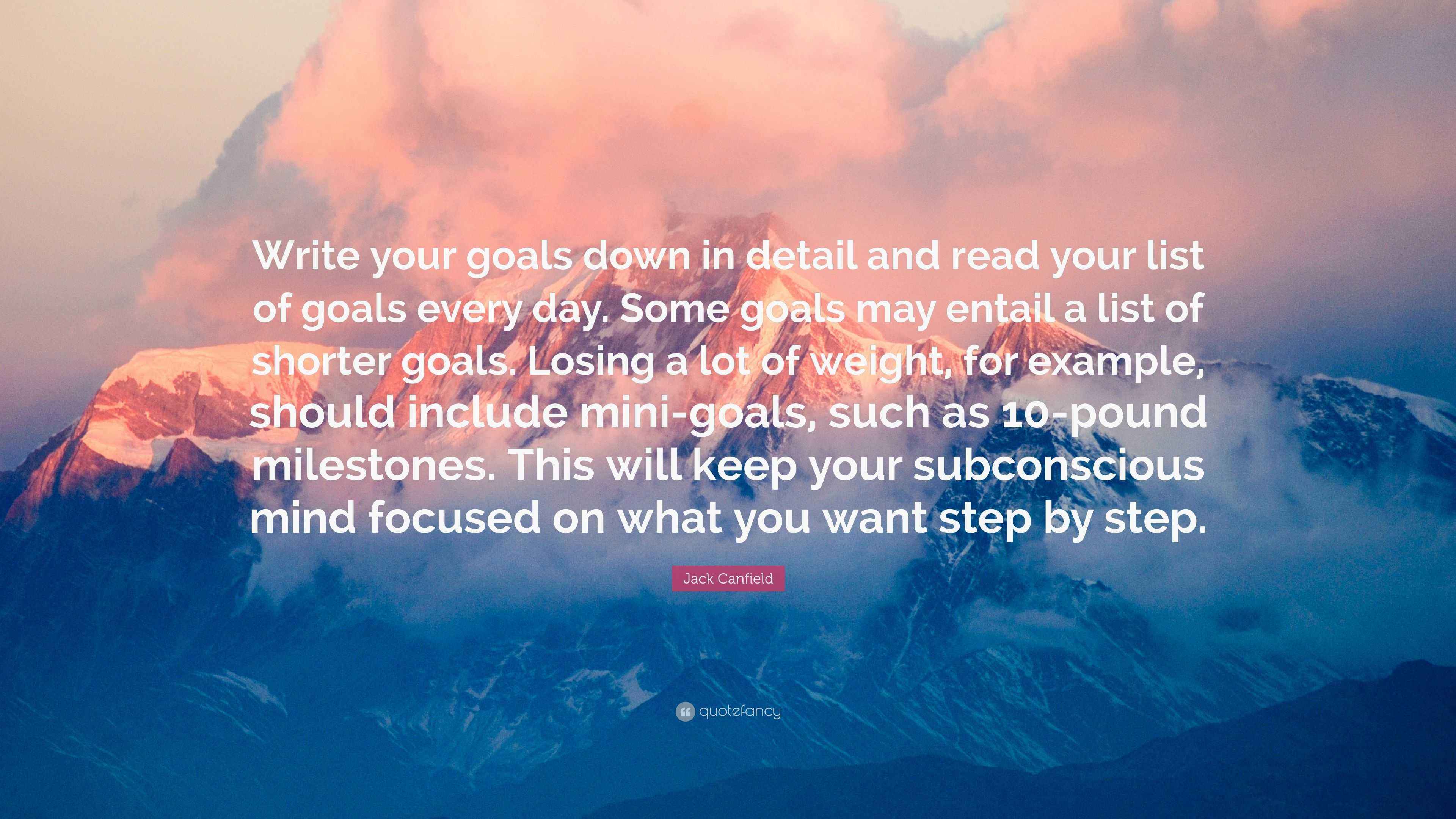 Jack Canfield Quote: “Write your goals down in detail and read your ...