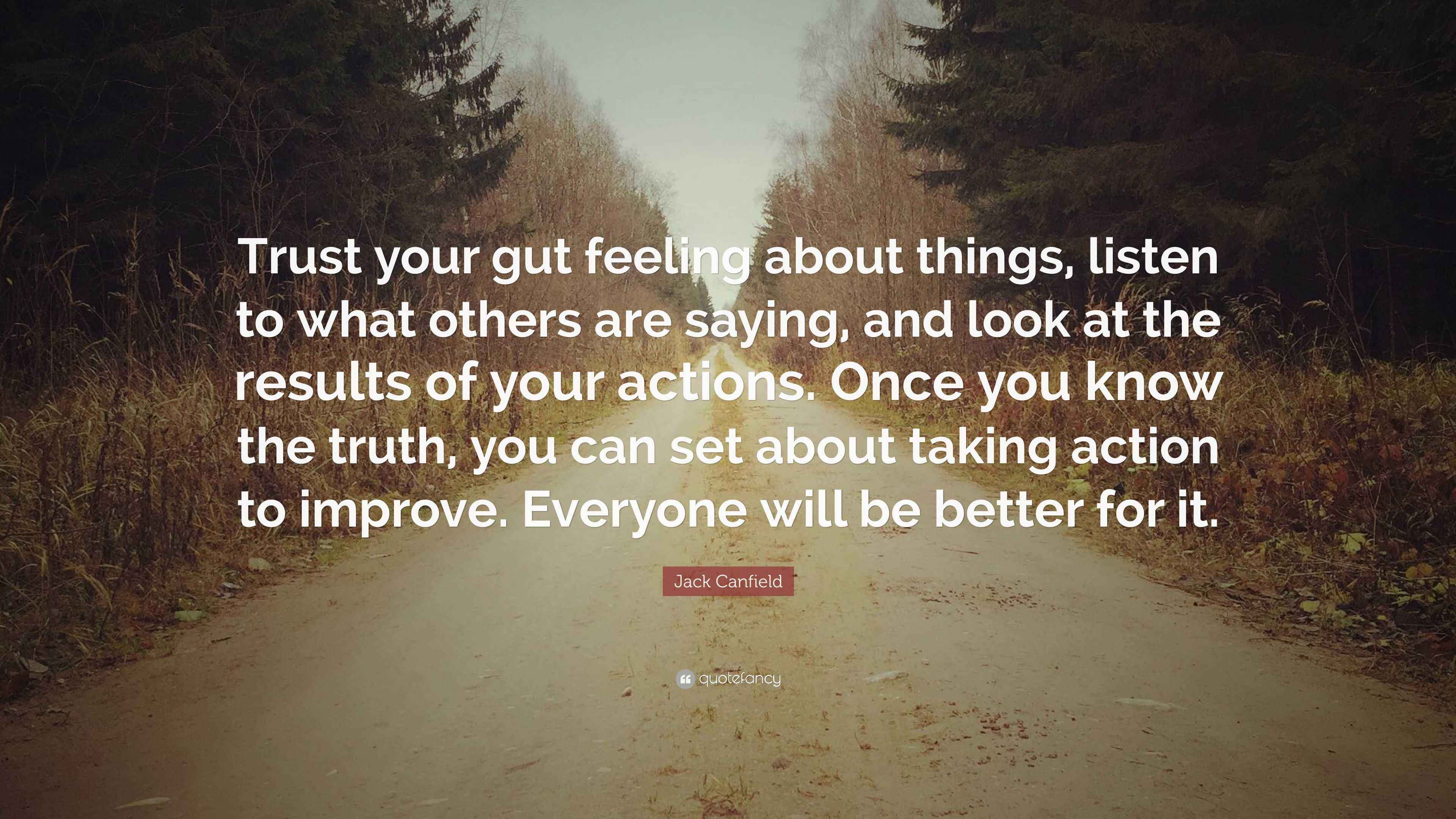 Jack Canfield Quote: “Trust your gut feeling about things, listen to ...