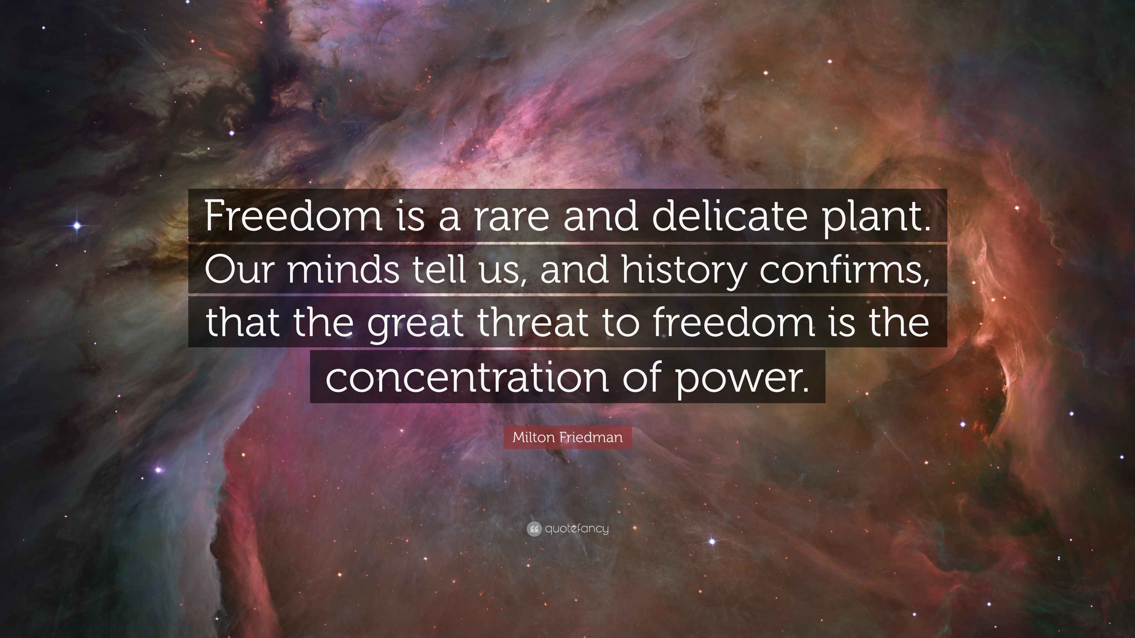 Milton Friedman Quote: “Freedom is a rare and delicate plant. Our minds ...