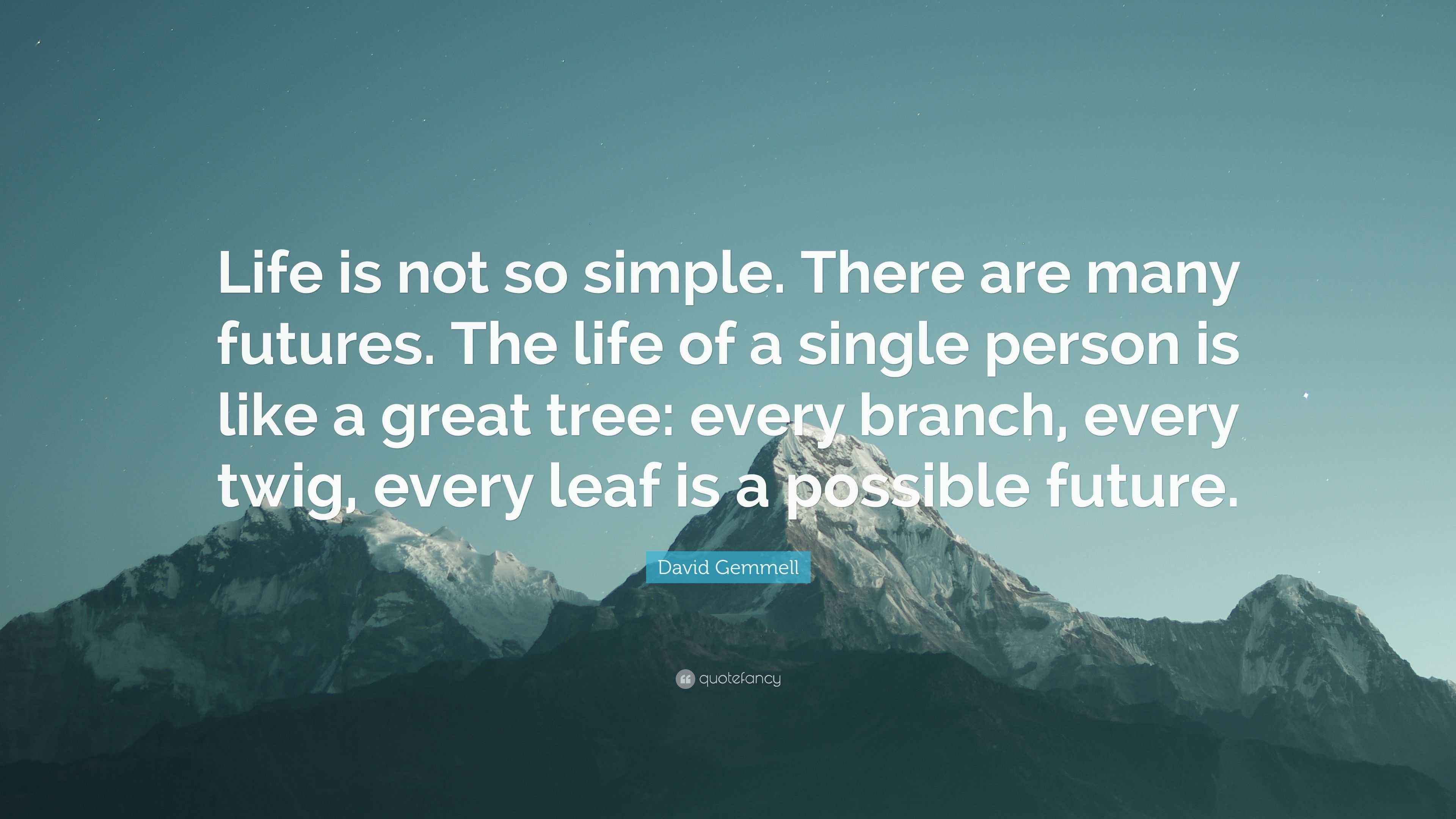 David Gemmell Quote: “Life is not so simple. There are many futures ...