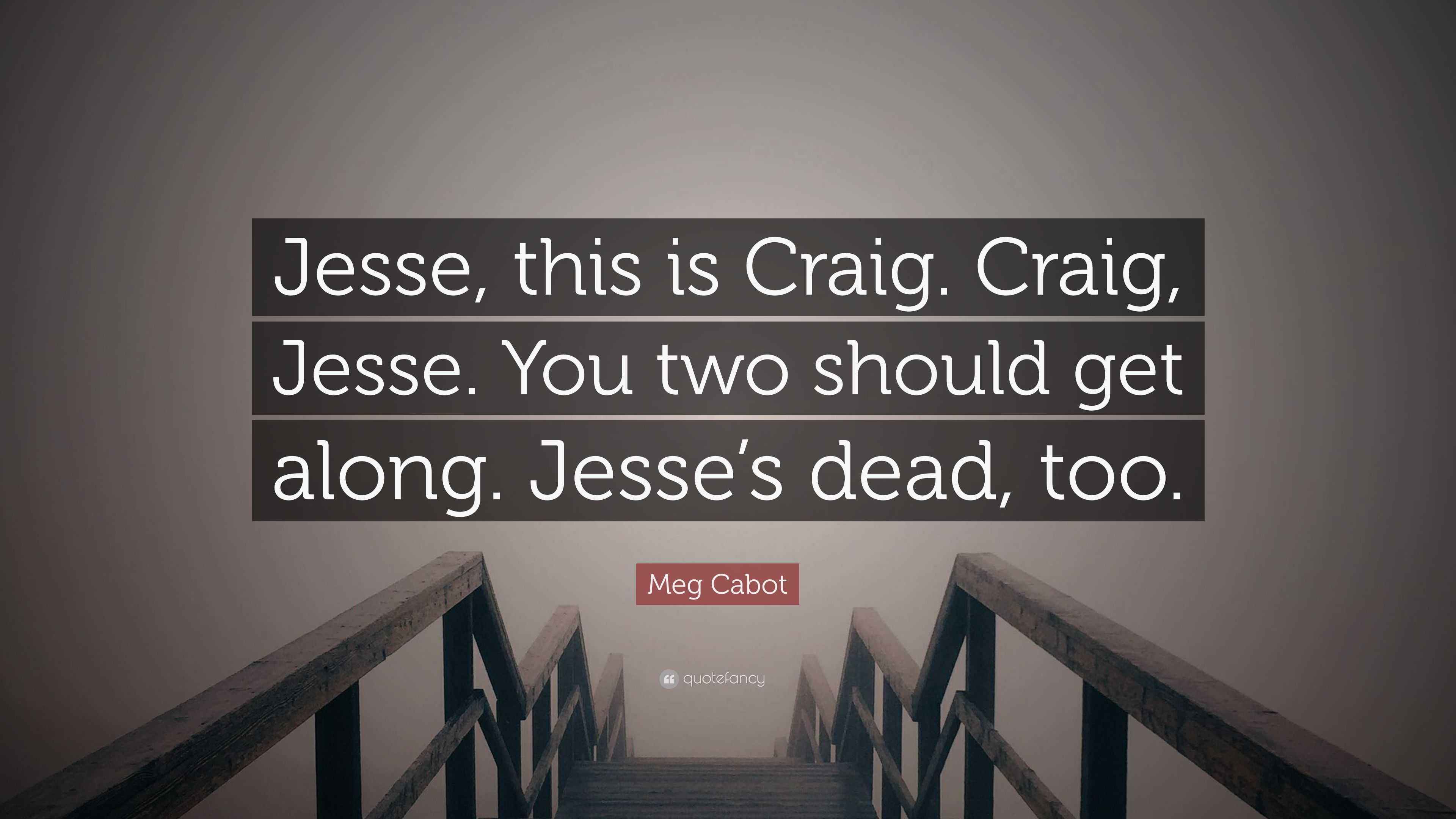 Meg Cabot Quote: “Jesse, this is Craig. Craig, Jesse. You two should ...
