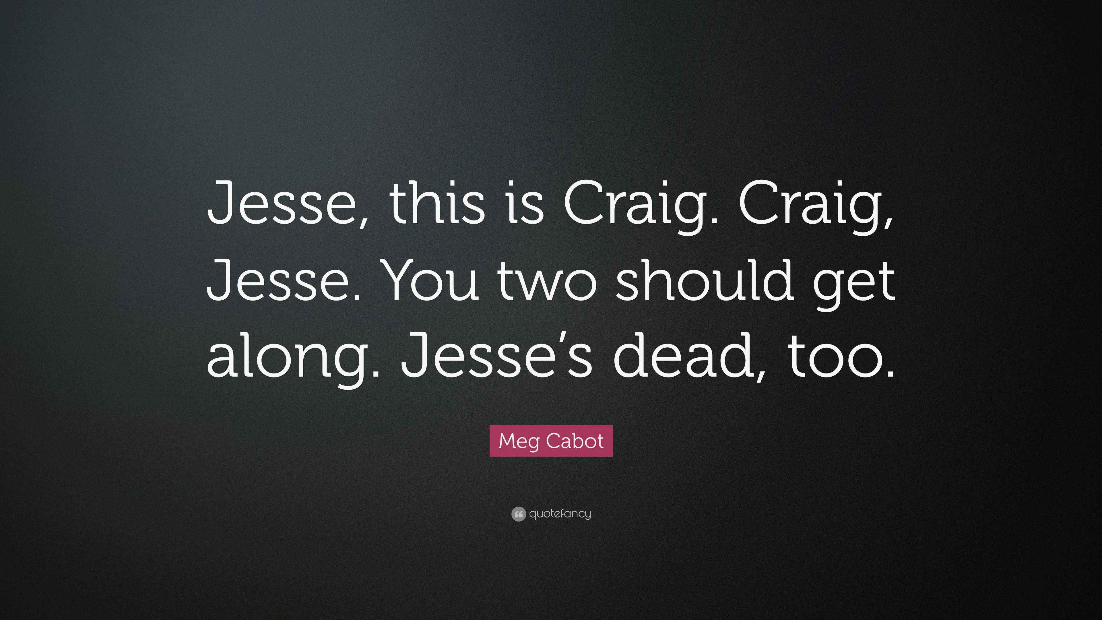Meg Cabot Quote: “Jesse, this is Craig. Craig, Jesse. You two should ...