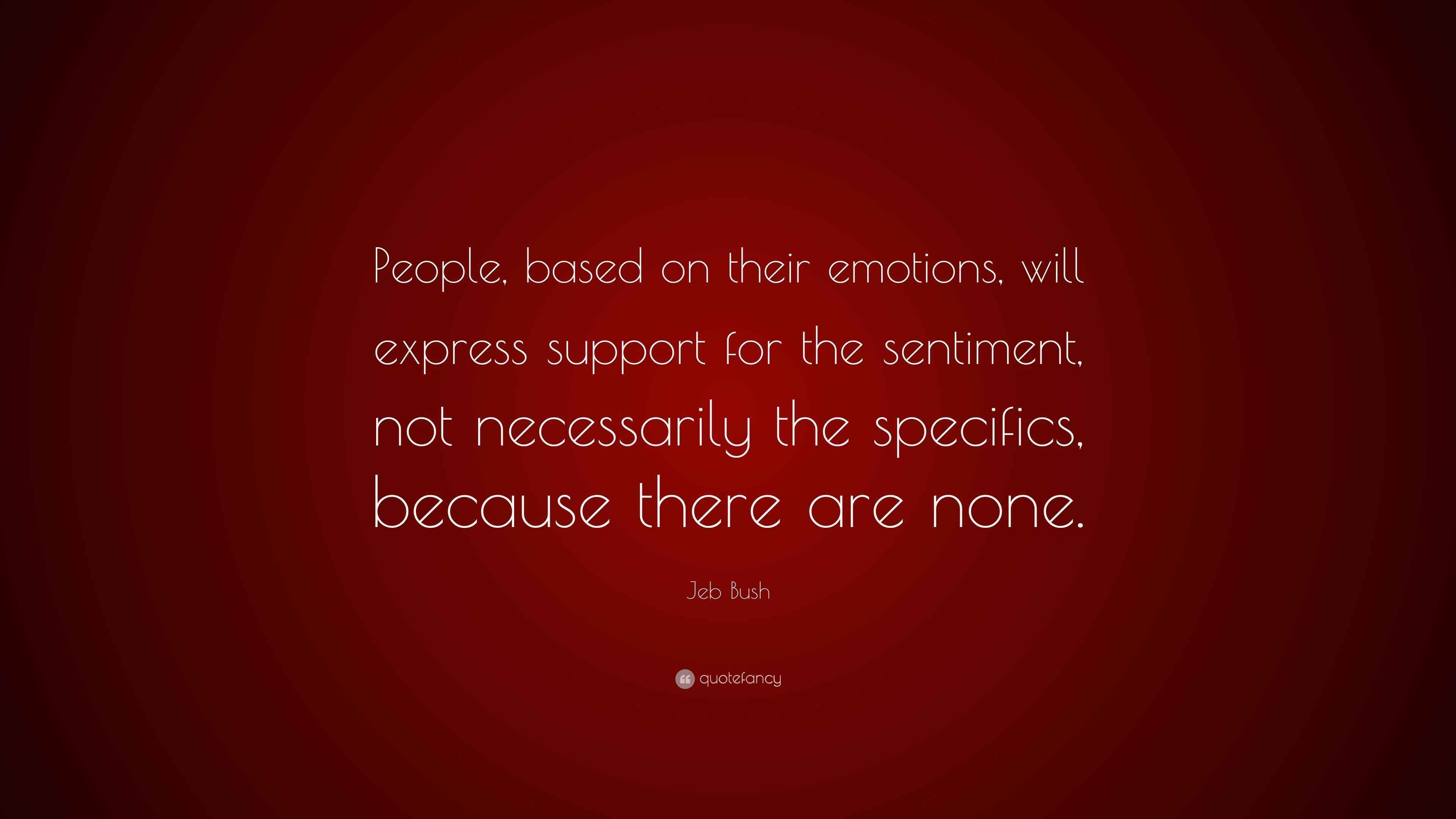 Jeb Bush Quote: “People, based on their emotions, will express support ...