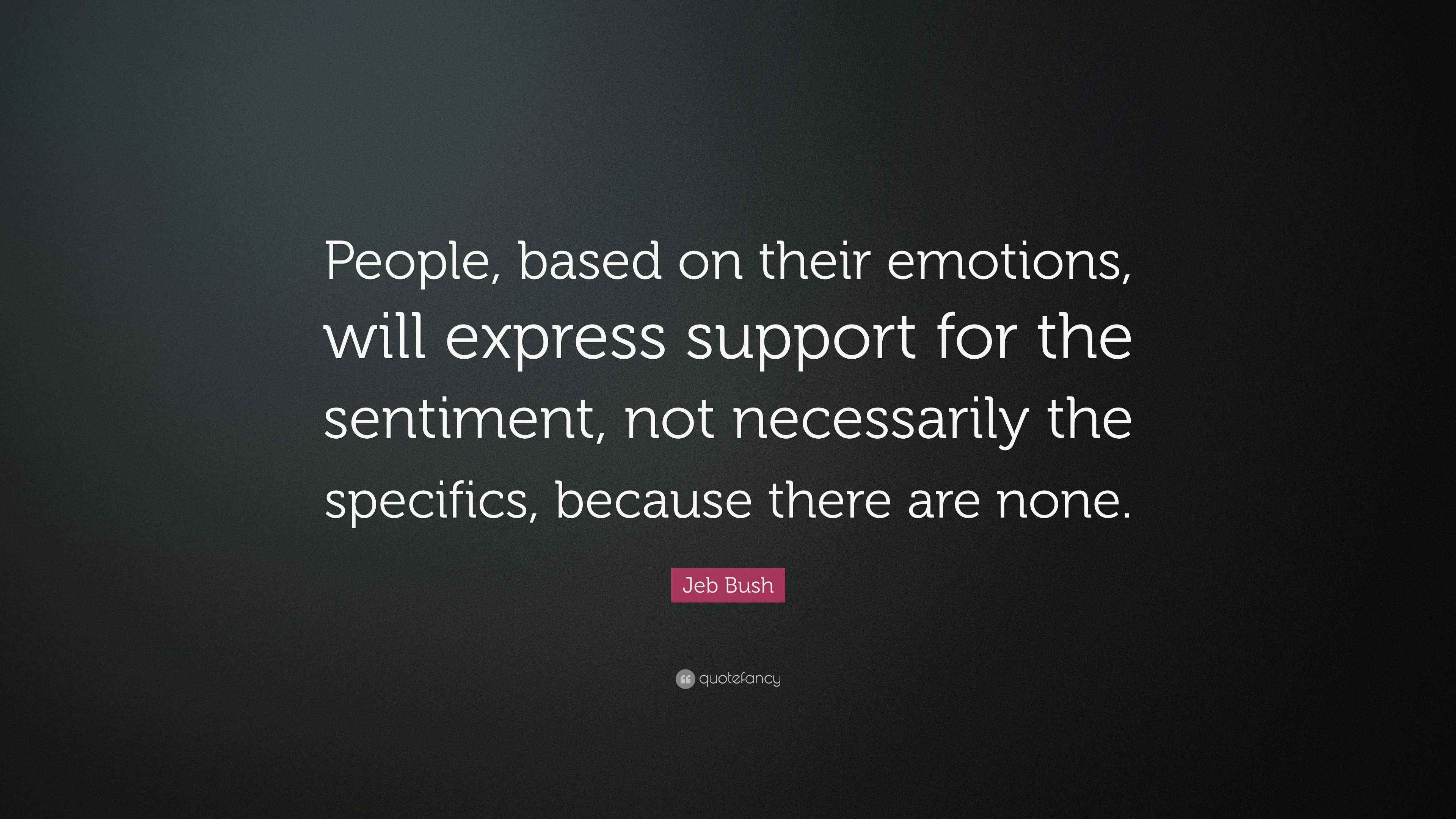 Jeb Bush Quote: “People, based on their emotions, will express support ...