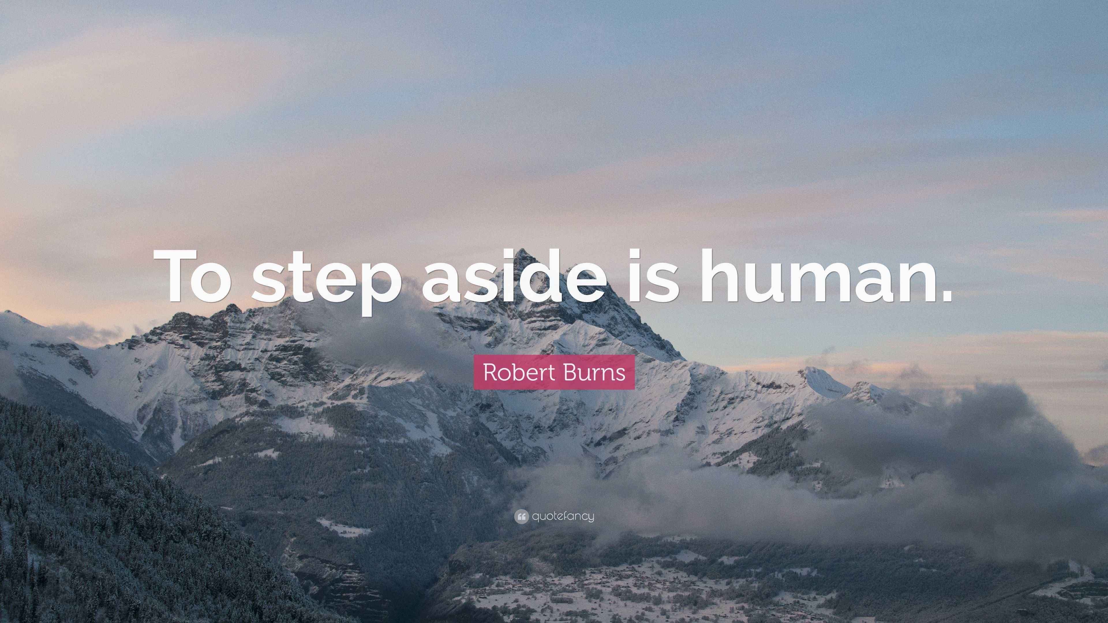 Robert Burns Quote: “To step aside is human.”