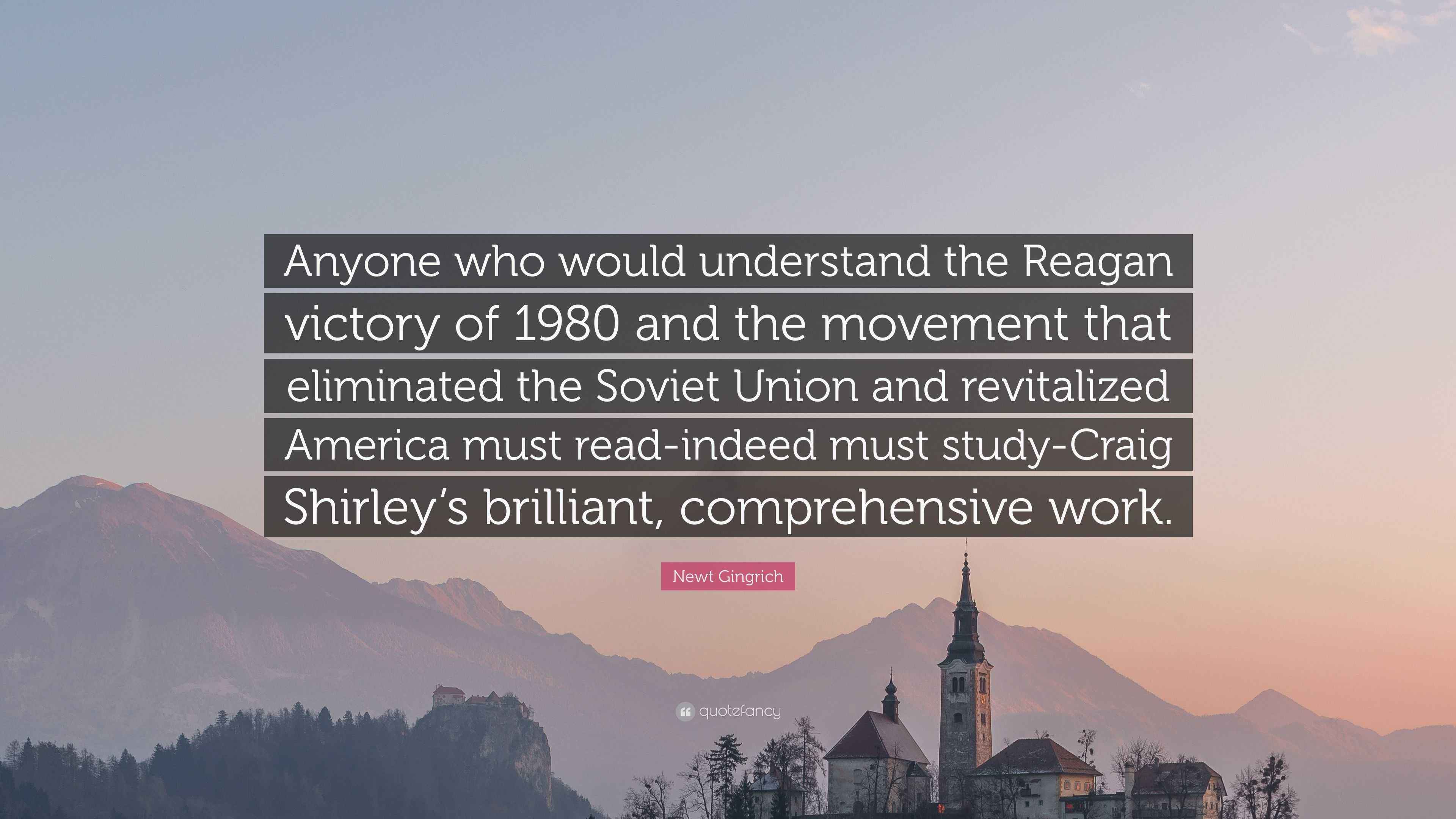 Newt Gingrich Quote: “Anyone who would understand the Reagan victory of ...